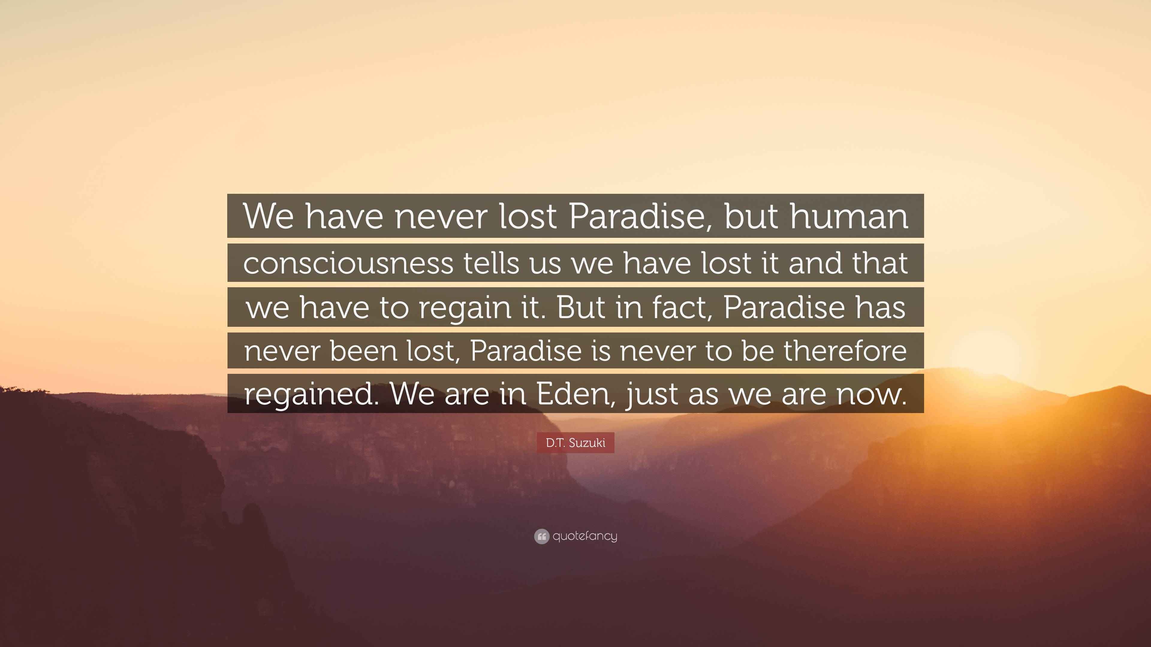 D.T. Suzuki Quote: “We have never lost Paradise, but human ...