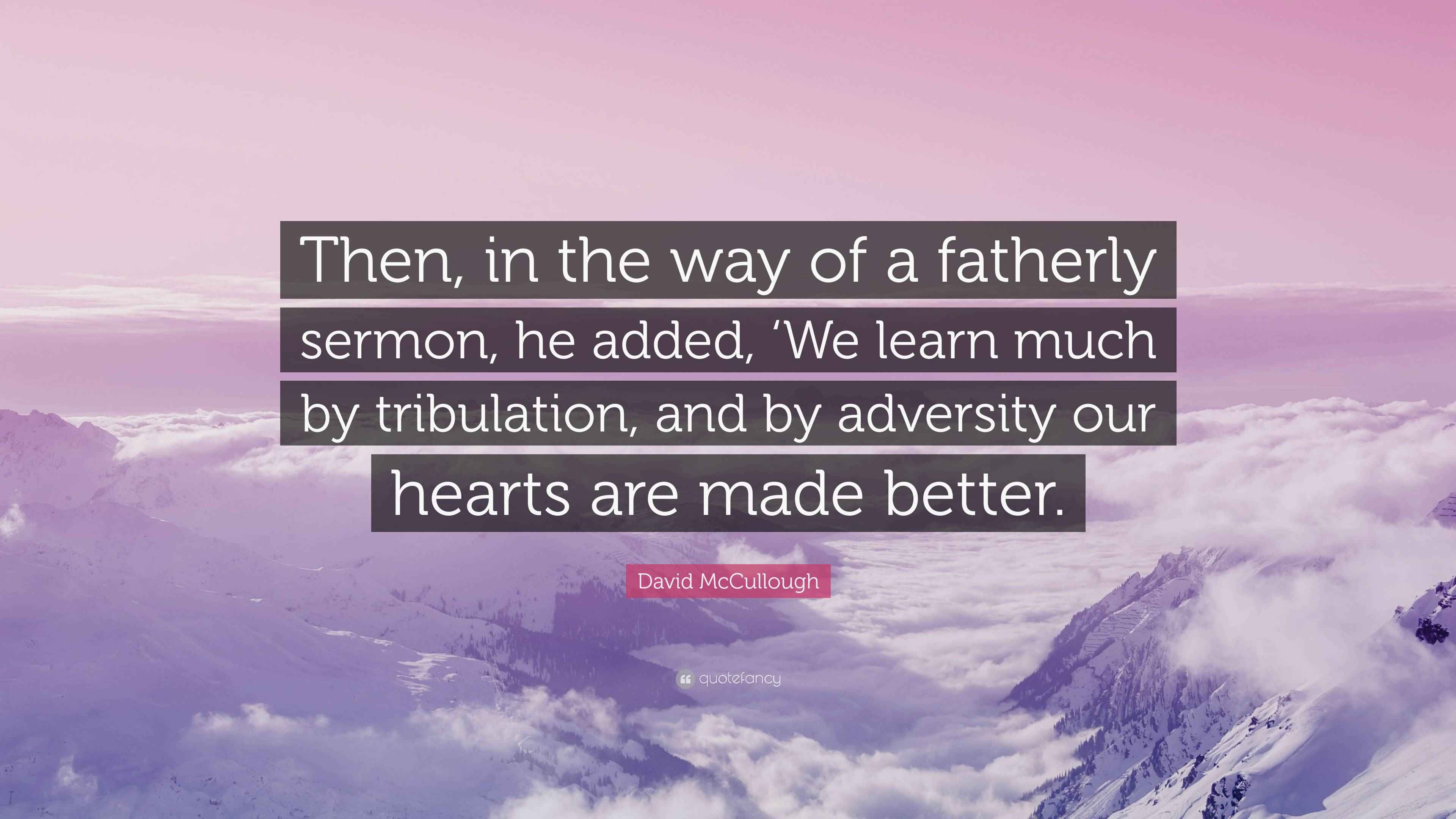 David McCullough Quote: “Then, in the way of a fatherly sermon, he ...