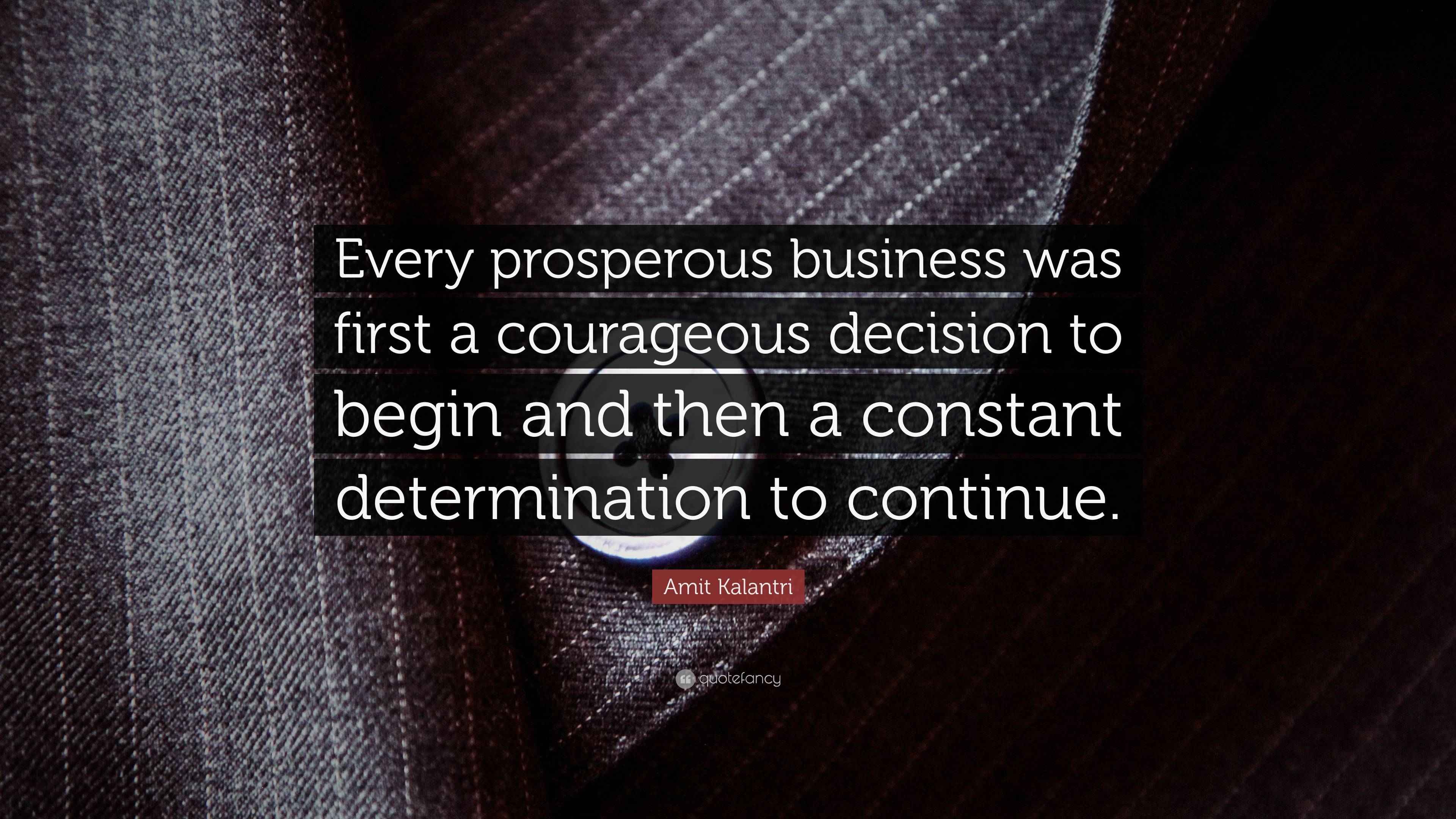 Amit Kalantri Quote: “Every prosperous business was first a courageous ...