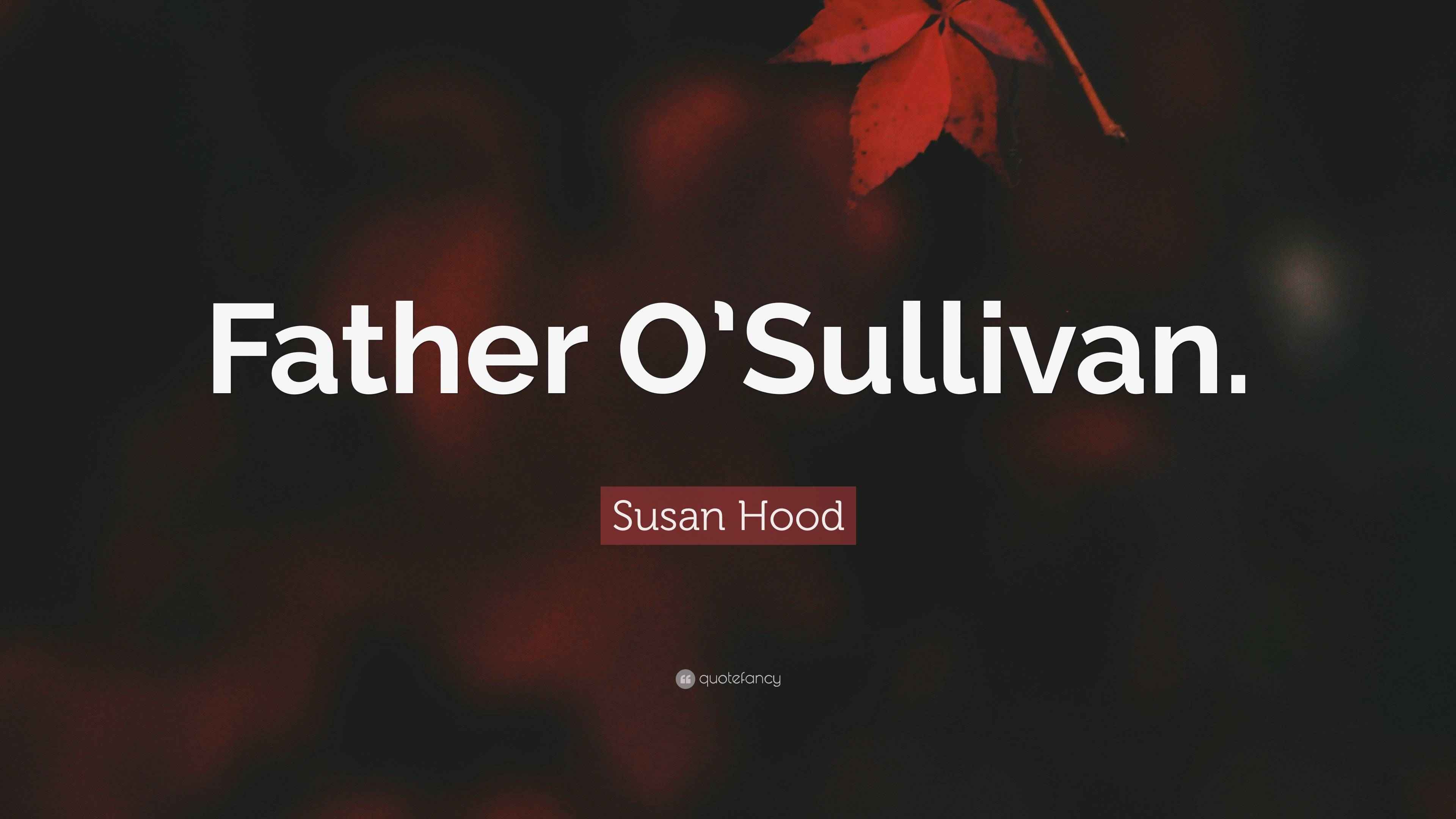 Susan Hood Quote: “Father O’Sullivan.”