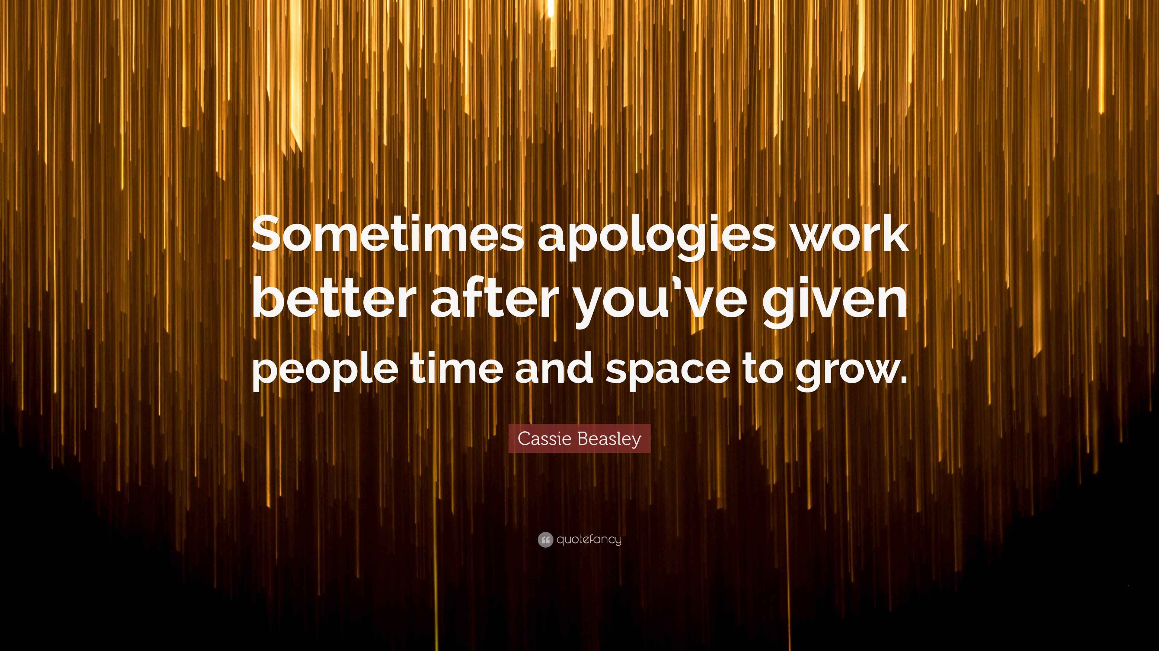 Cassie Beasley Quote: “Sometimes apologies work better after you’ve ...