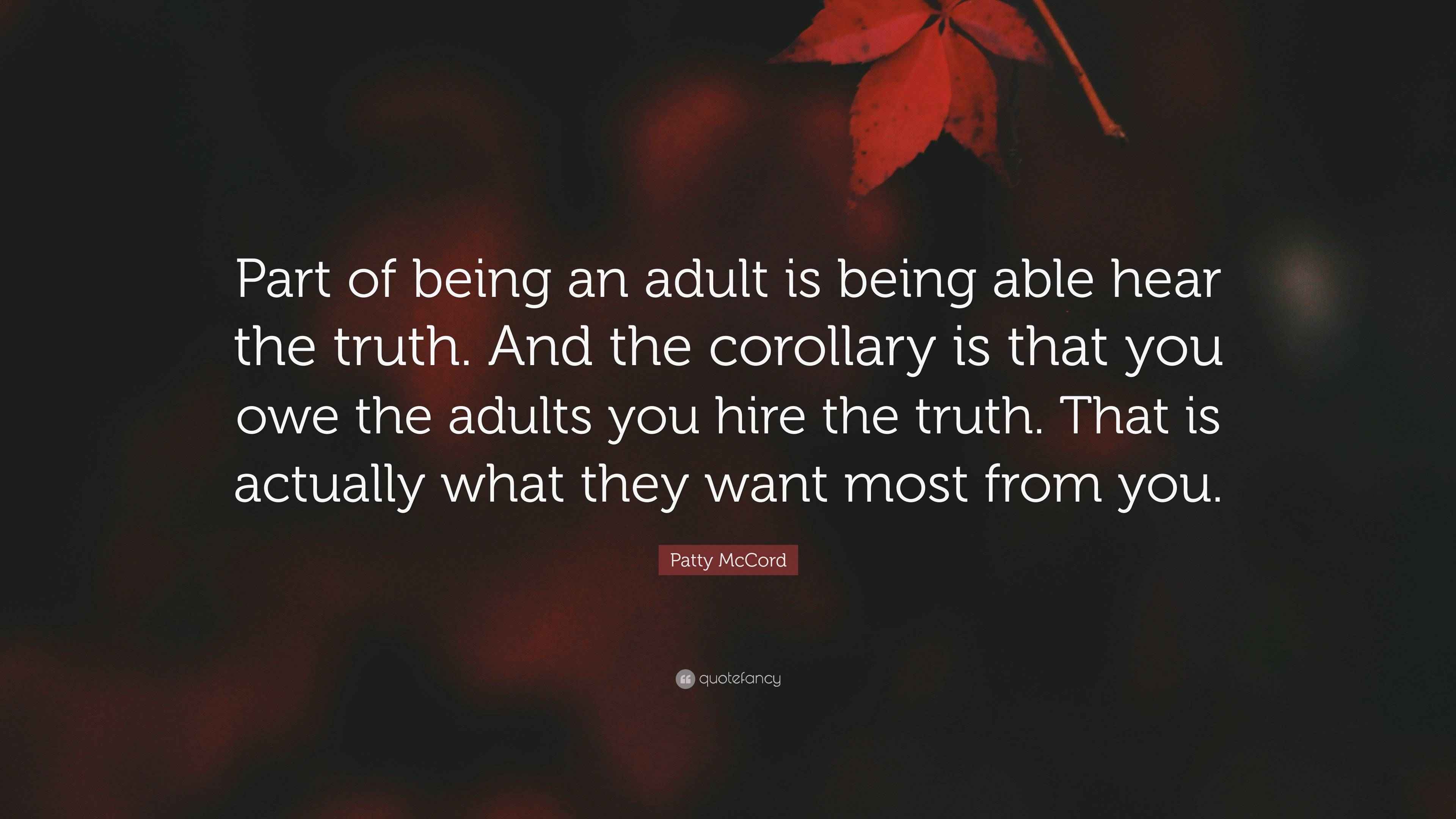 Patty McCord Quote: “Part of being an adult is being able hear the ...