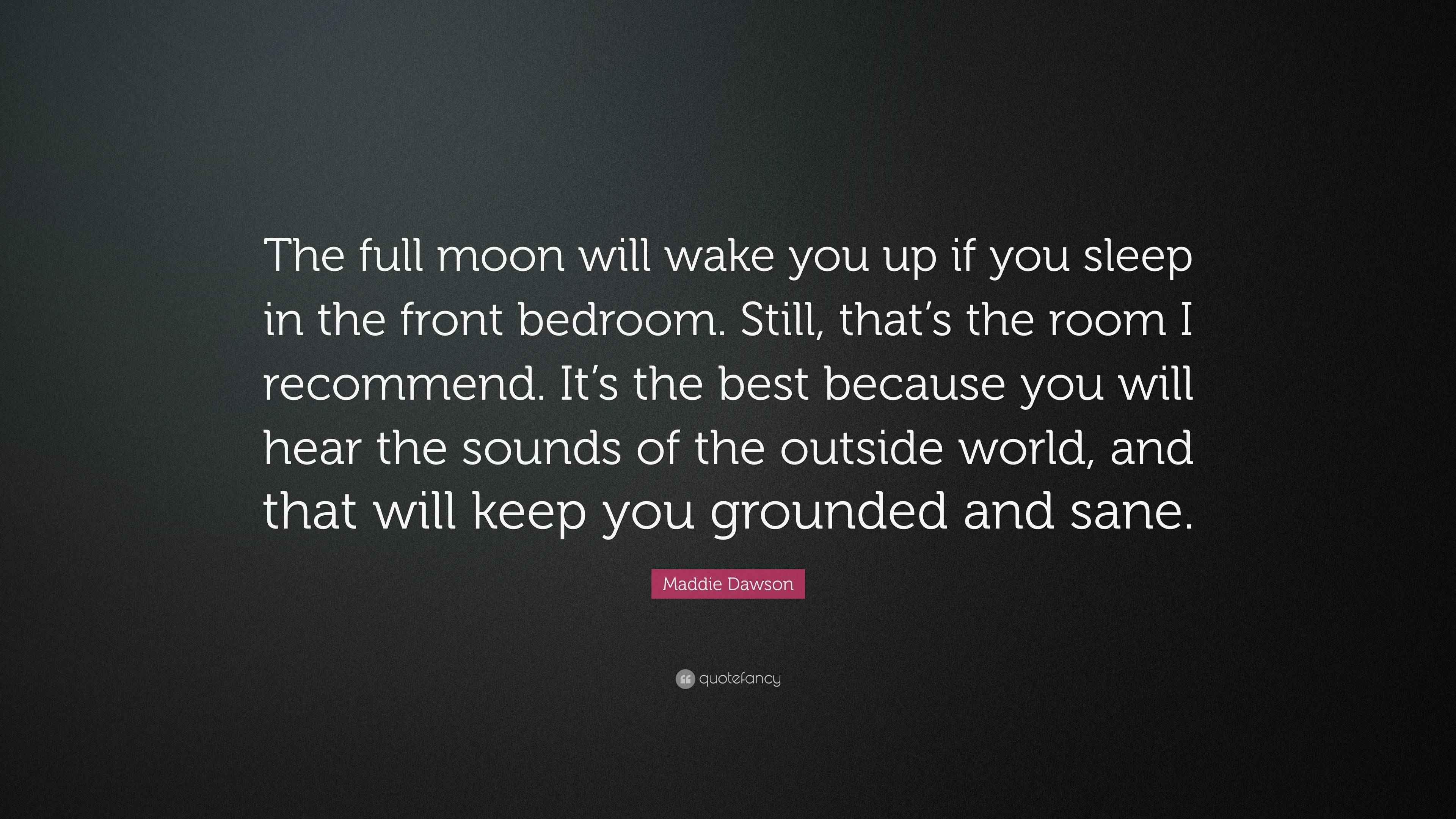 Maddie Dawson Quote: “The full moon will wake you up if you sleep in ...