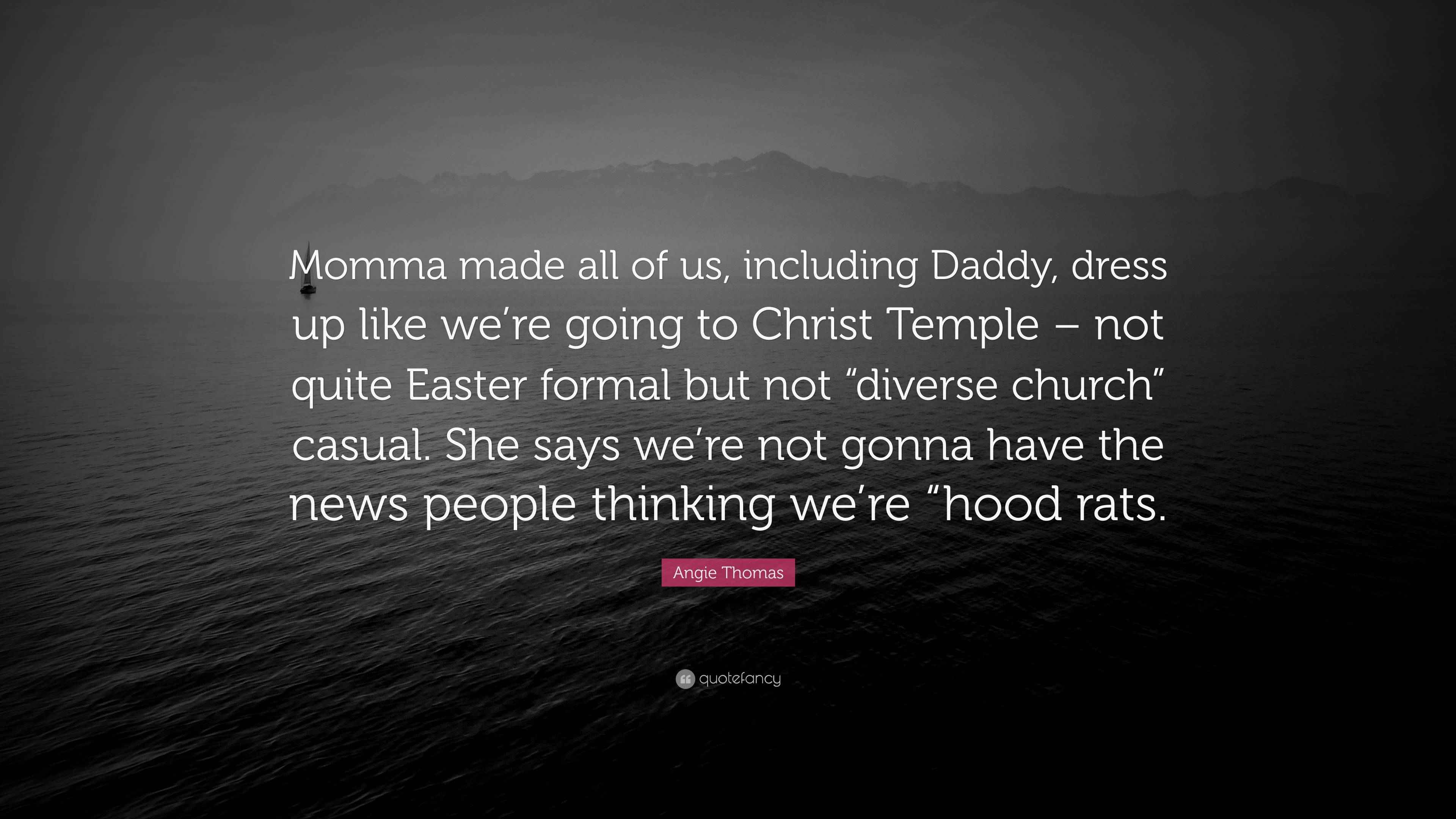 Angie Thomas Quote: “Momma made all of us, including Daddy, dress up ...