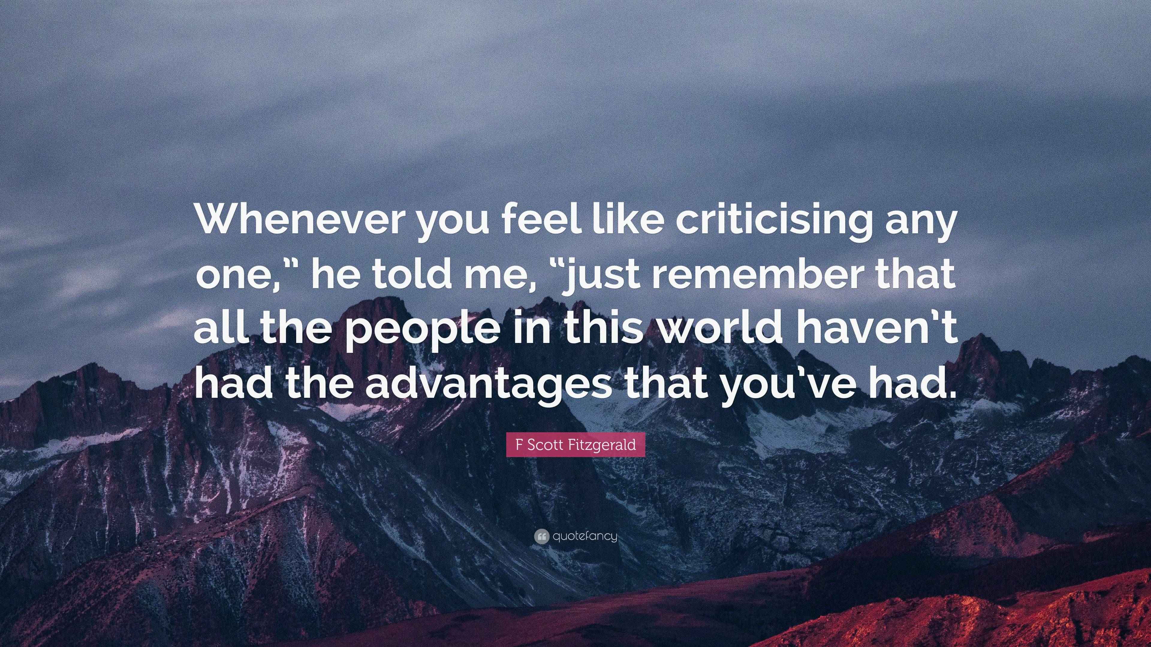 F Scott Fitzgerald Quote: “Whenever you feel like criticising any one ...