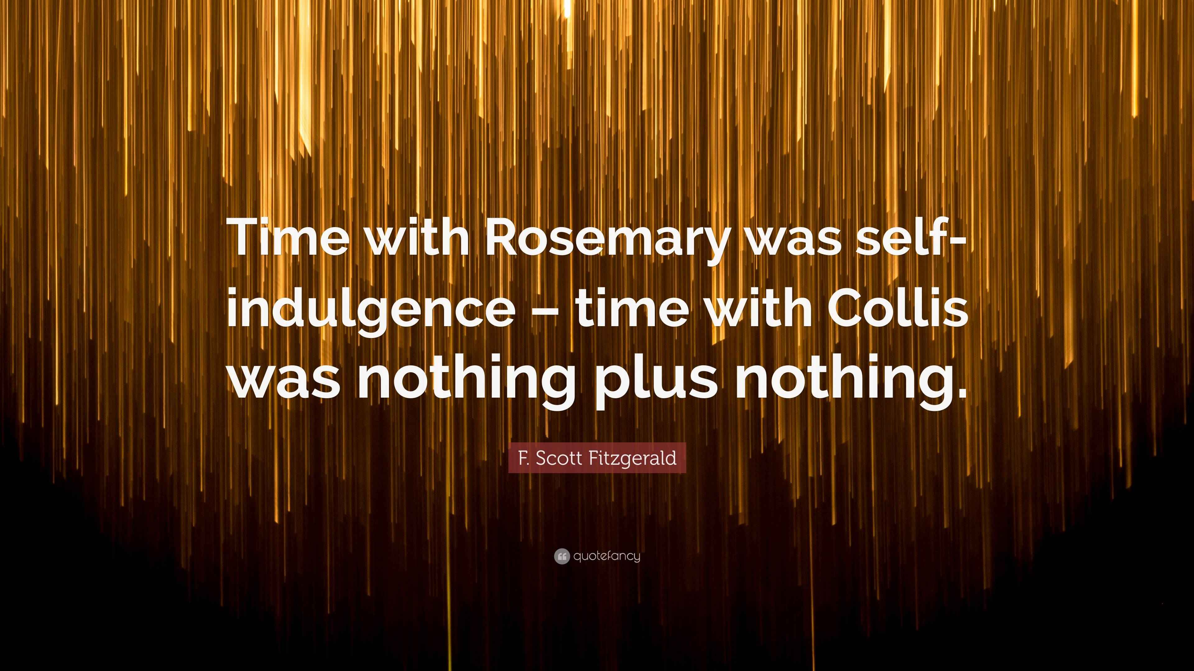 F. Scott Fitzgerald Quote: “Time with Rosemary was self-indulgence ...
