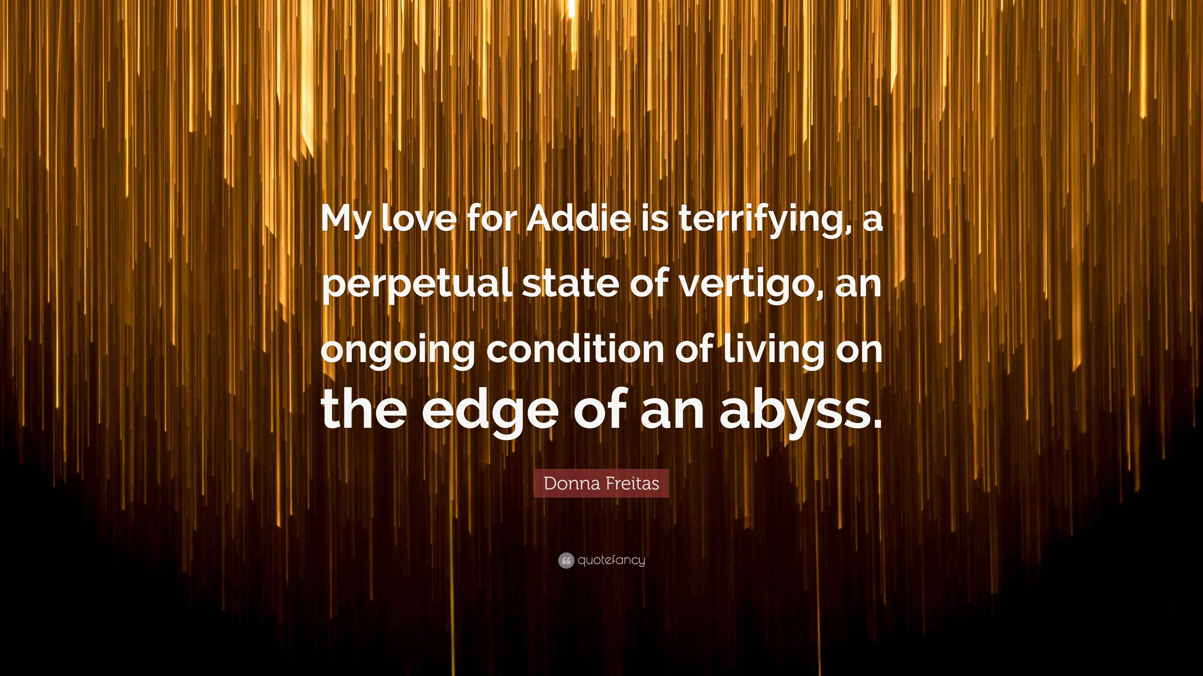 Donna Freitas Quote: “My love for Addie is terrifying, a perpetual ...