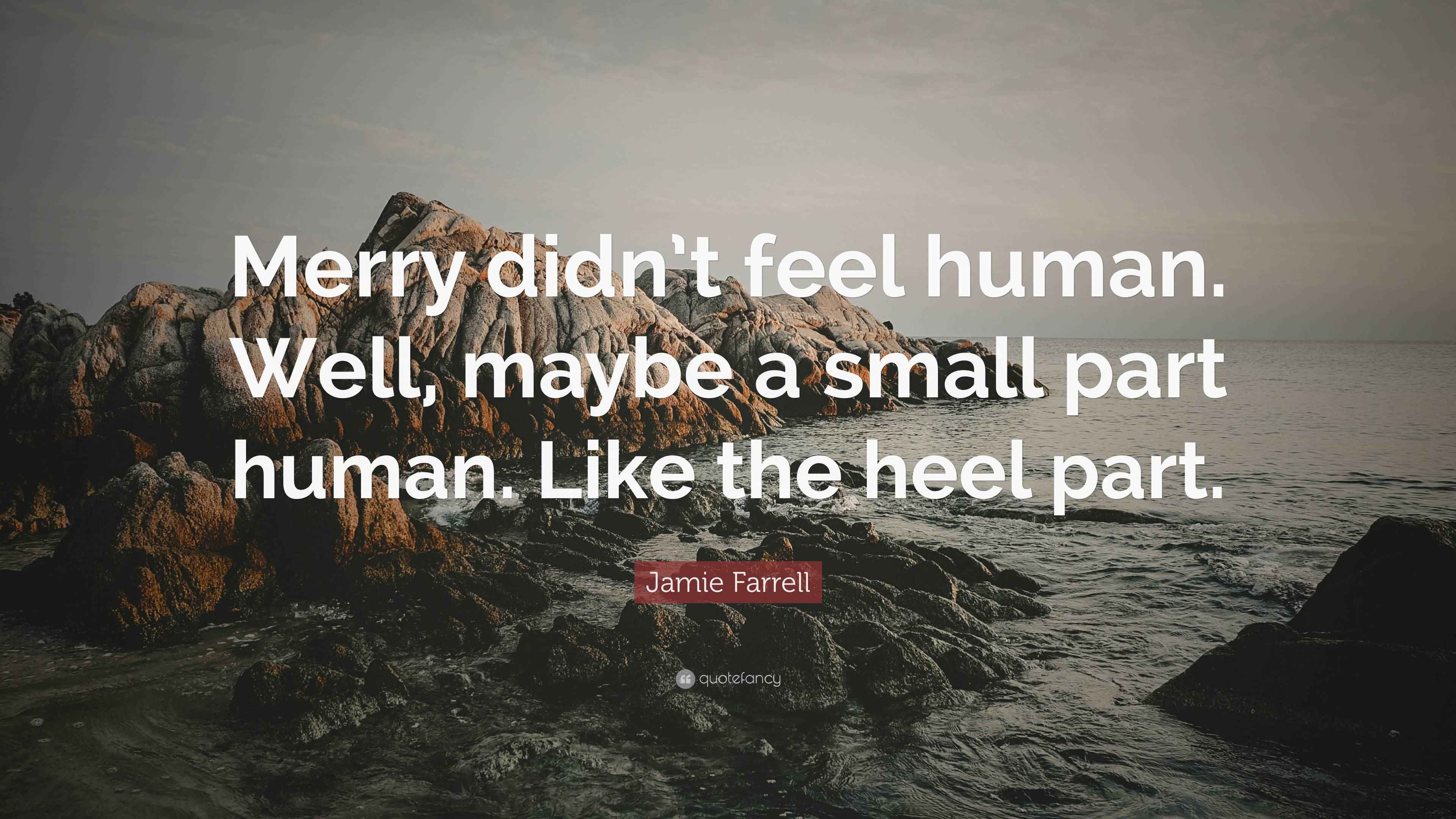 Jamie Farrell Quote: “Merry didn’t feel human. Well, maybe a small part ...