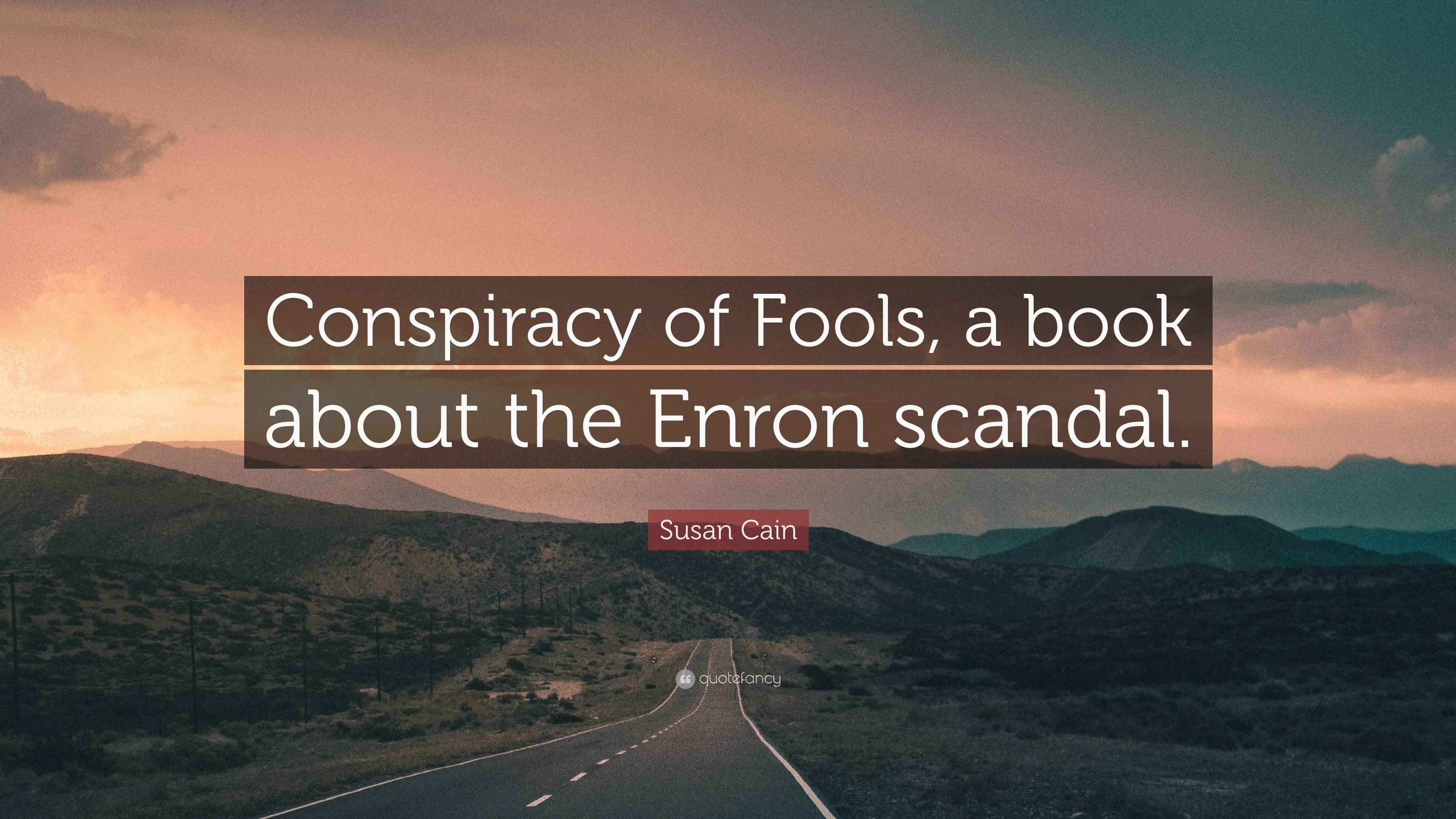 Susan Cain Quote: “Conspiracy of Fools, a book about the Enron scandal.”