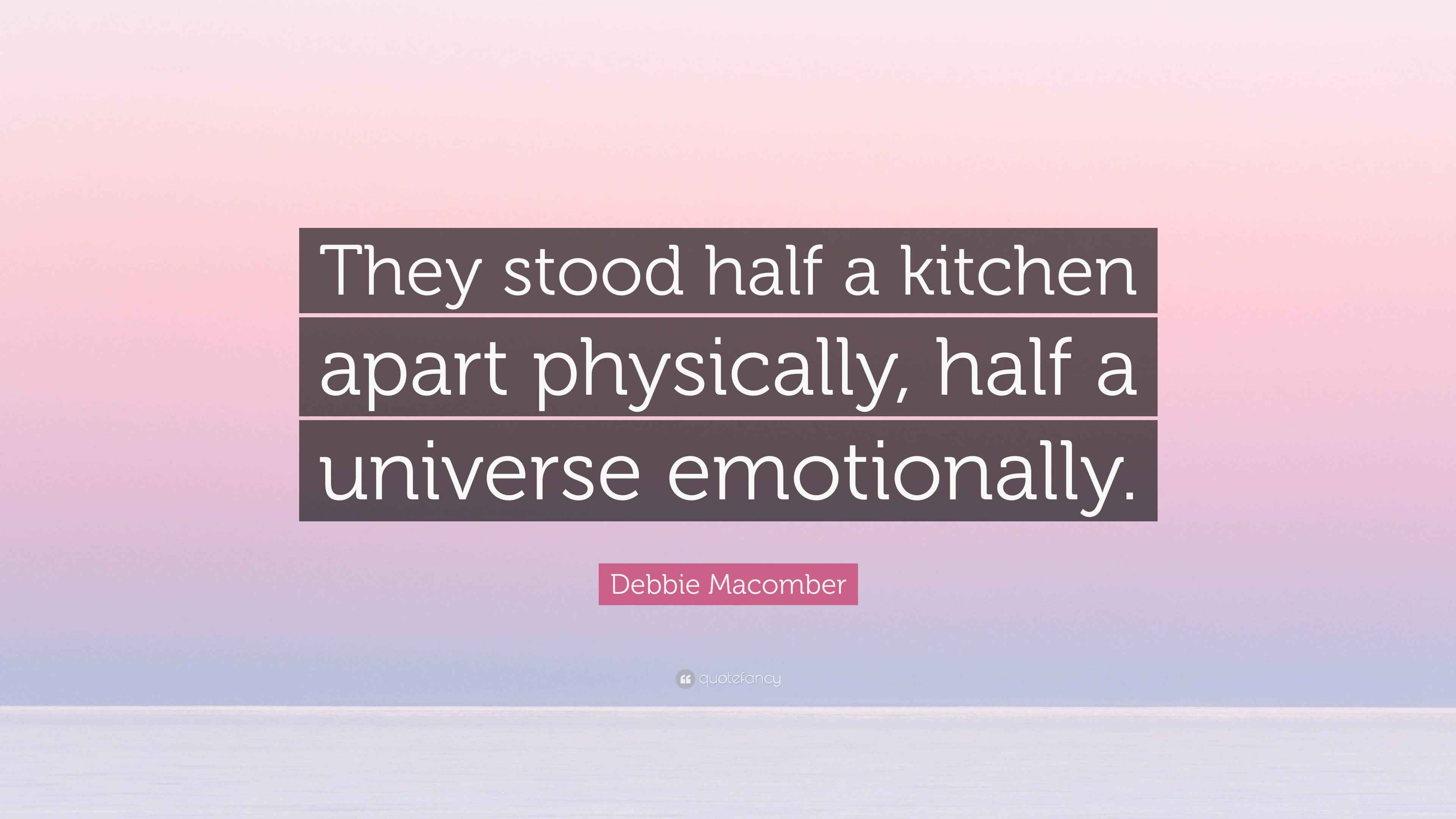 Debbie Macomber Quote: “They stood half a kitchen apart physically ...
