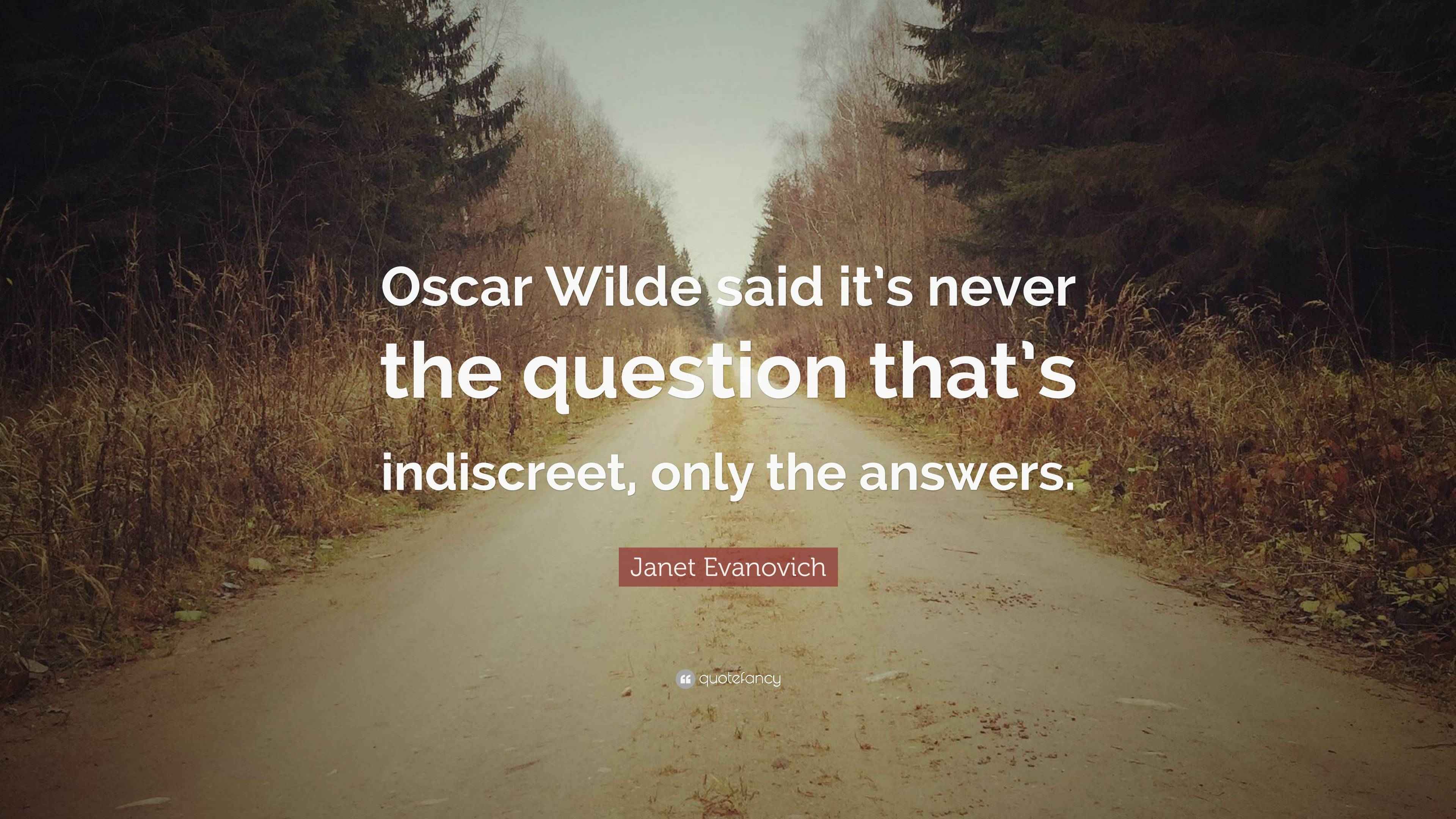 Janet Evanovich Quote: “Oscar Wilde said it’s never the question that’s ...