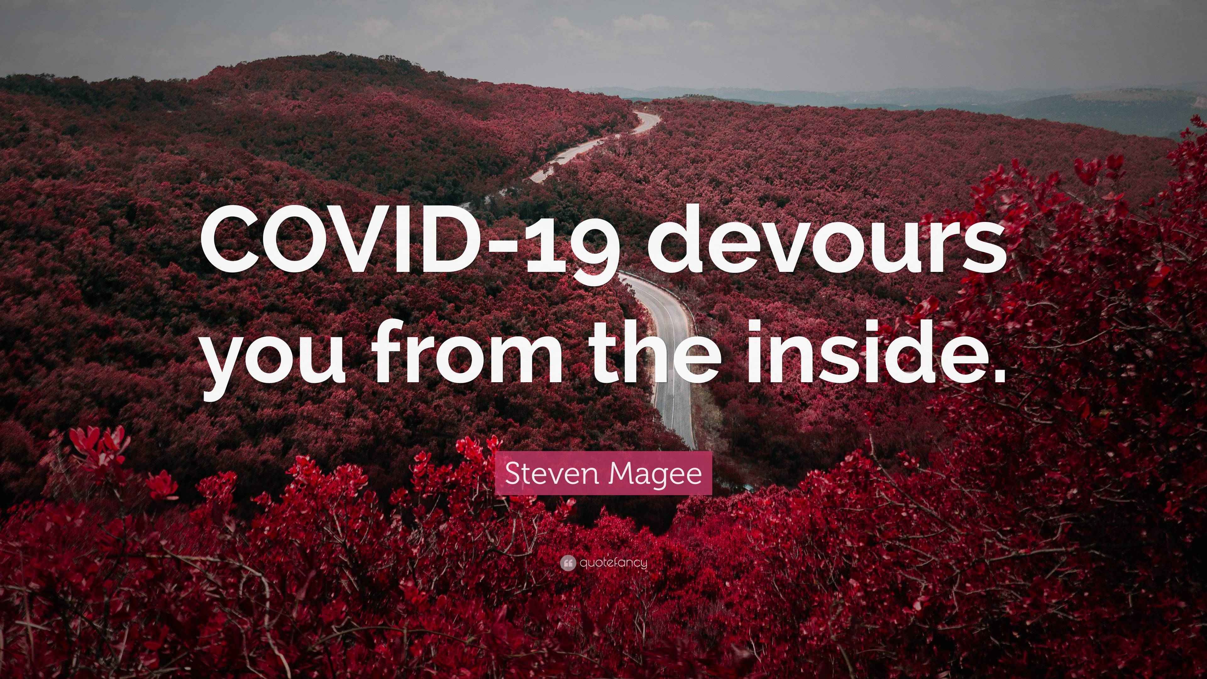 Steven Magee Quote: “COVID-19 devours you from the inside.”
