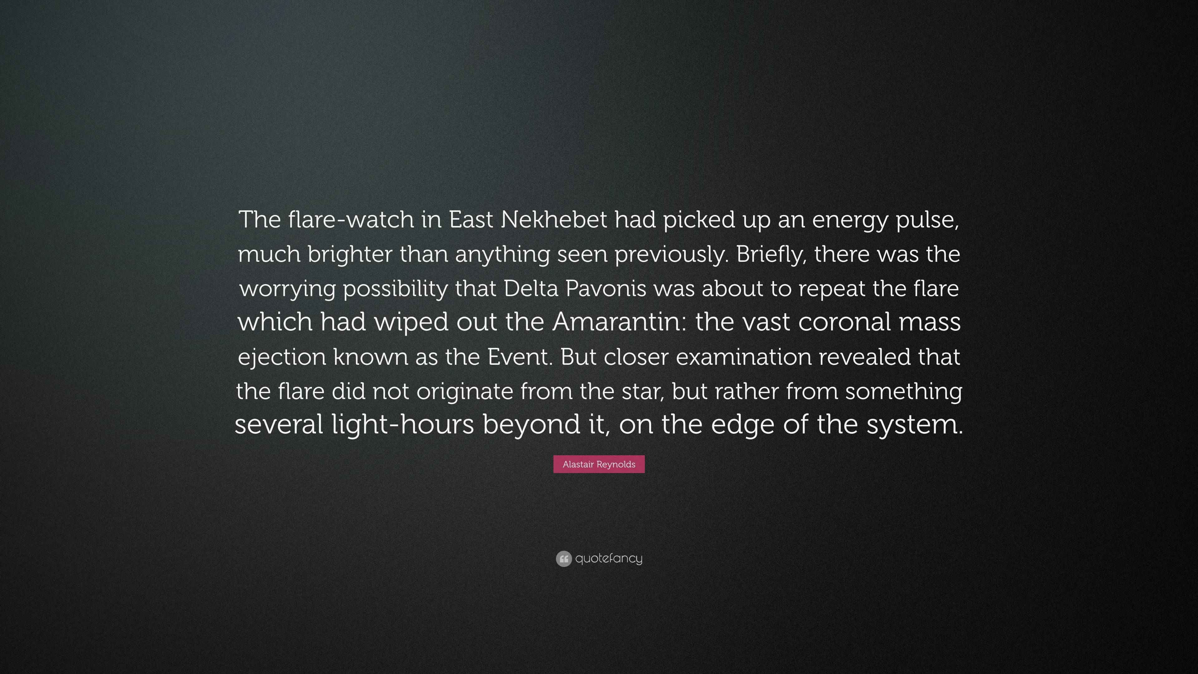 Alastair Reynolds Quote: “The flare-watch in East Nekhebet had picked ...