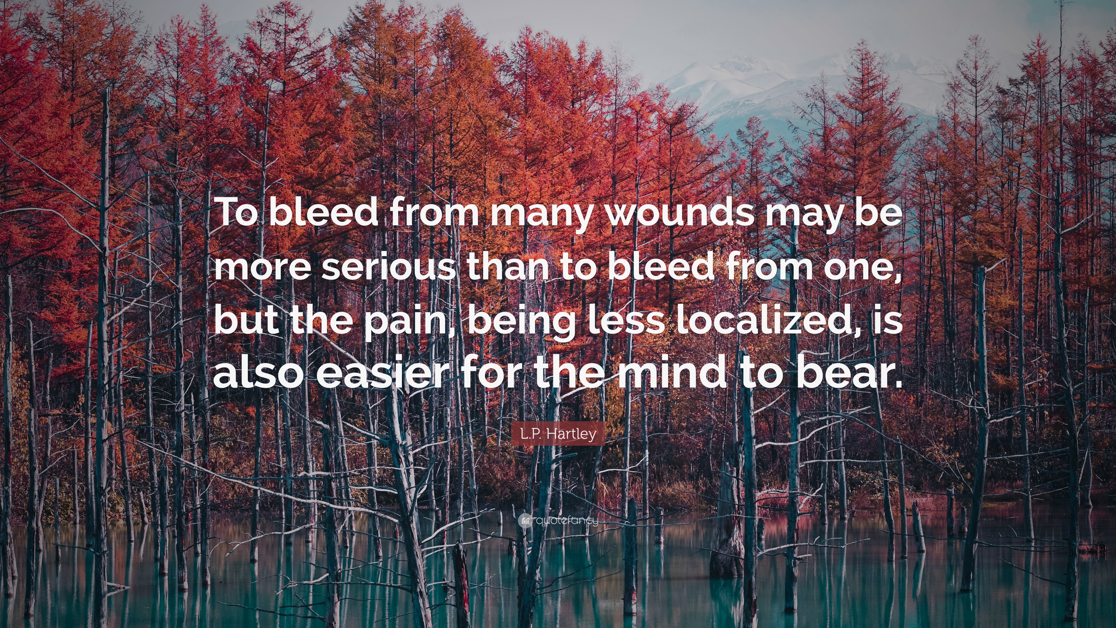 L.P. Hartley Quote: “To bleed from many wounds may be more serious than ...