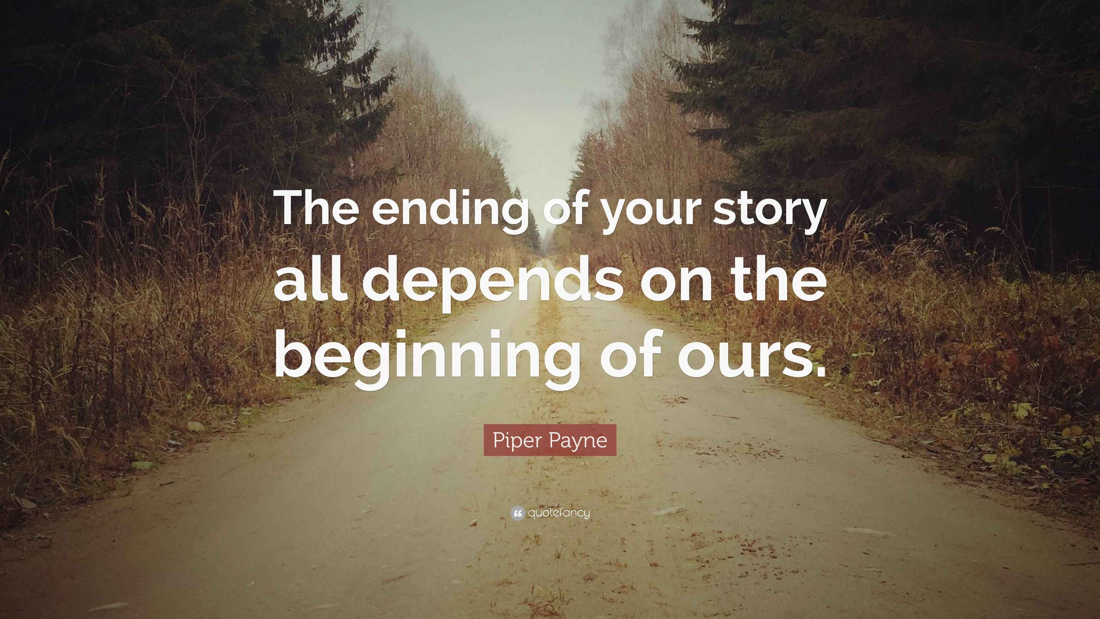 Piper Payne Quote: “The ending of your story all depends on the ...