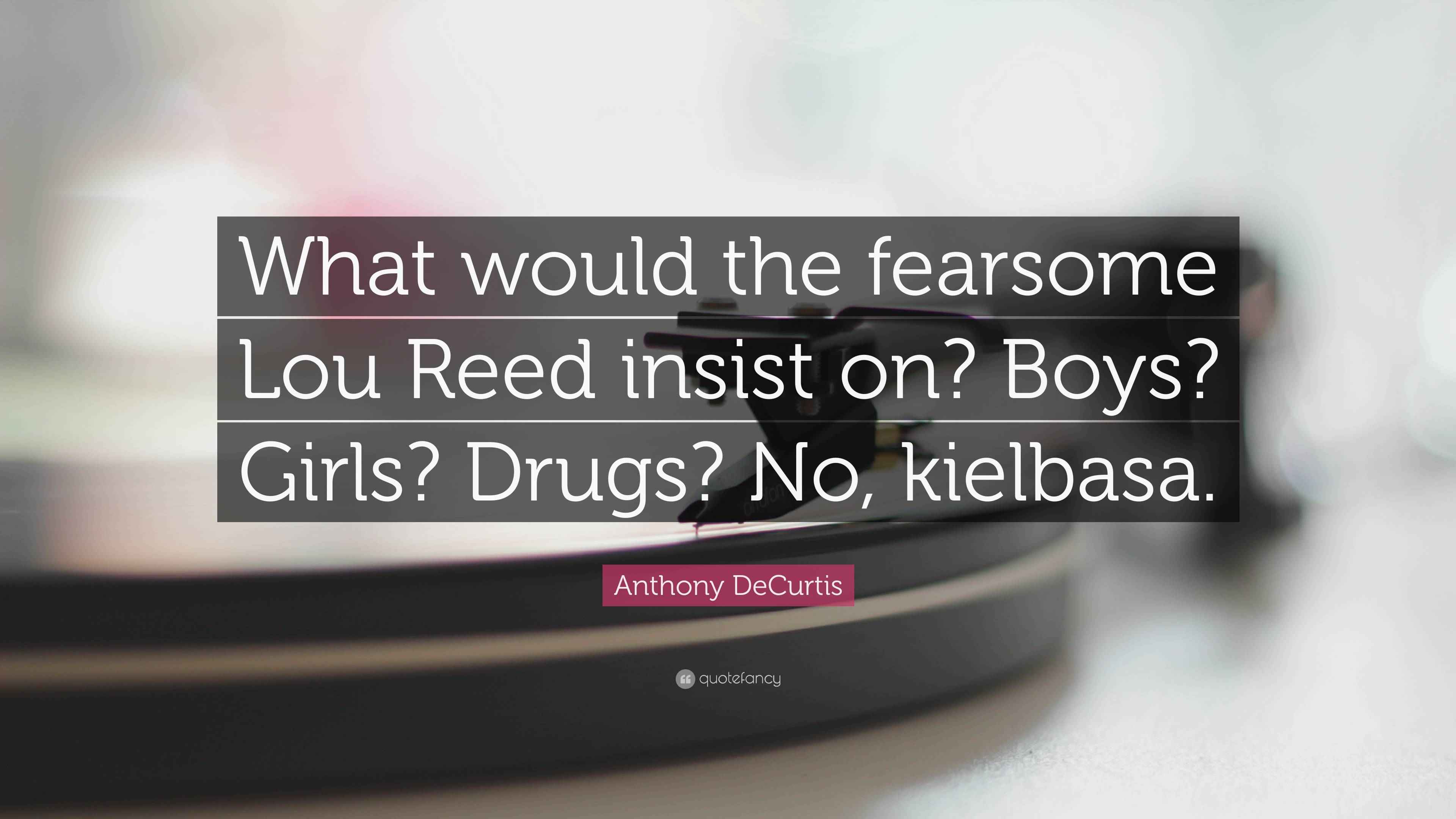 Anthony DeCurtis Quote: “What would the fearsome Lou Reed insist on ...
