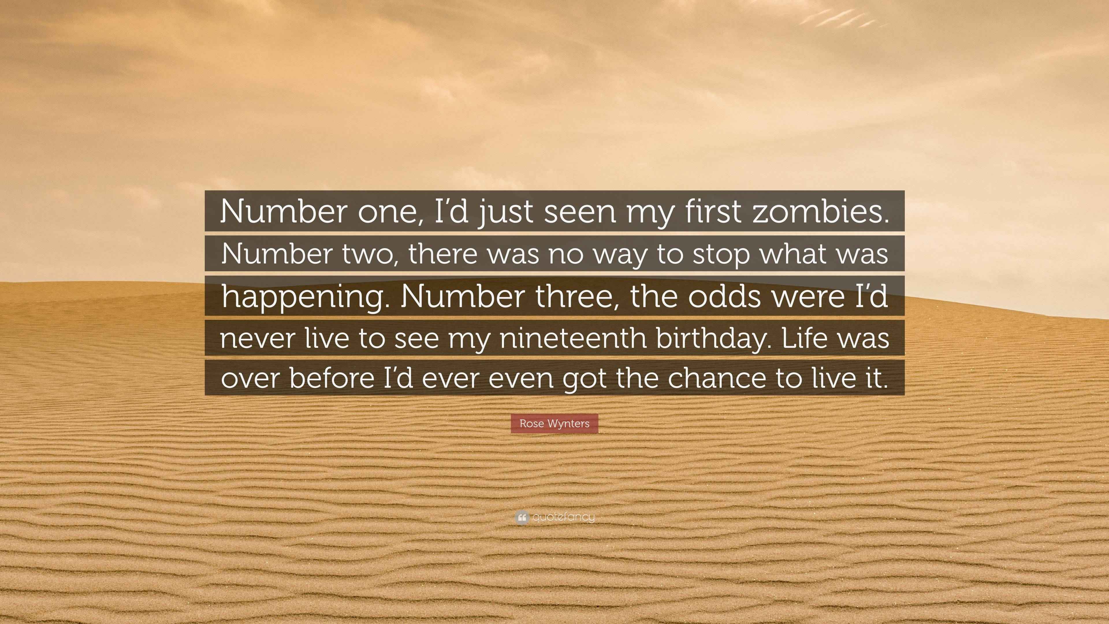 Rose Wynters Quote: “Number one, I’d just seen my first zombies. Number ...