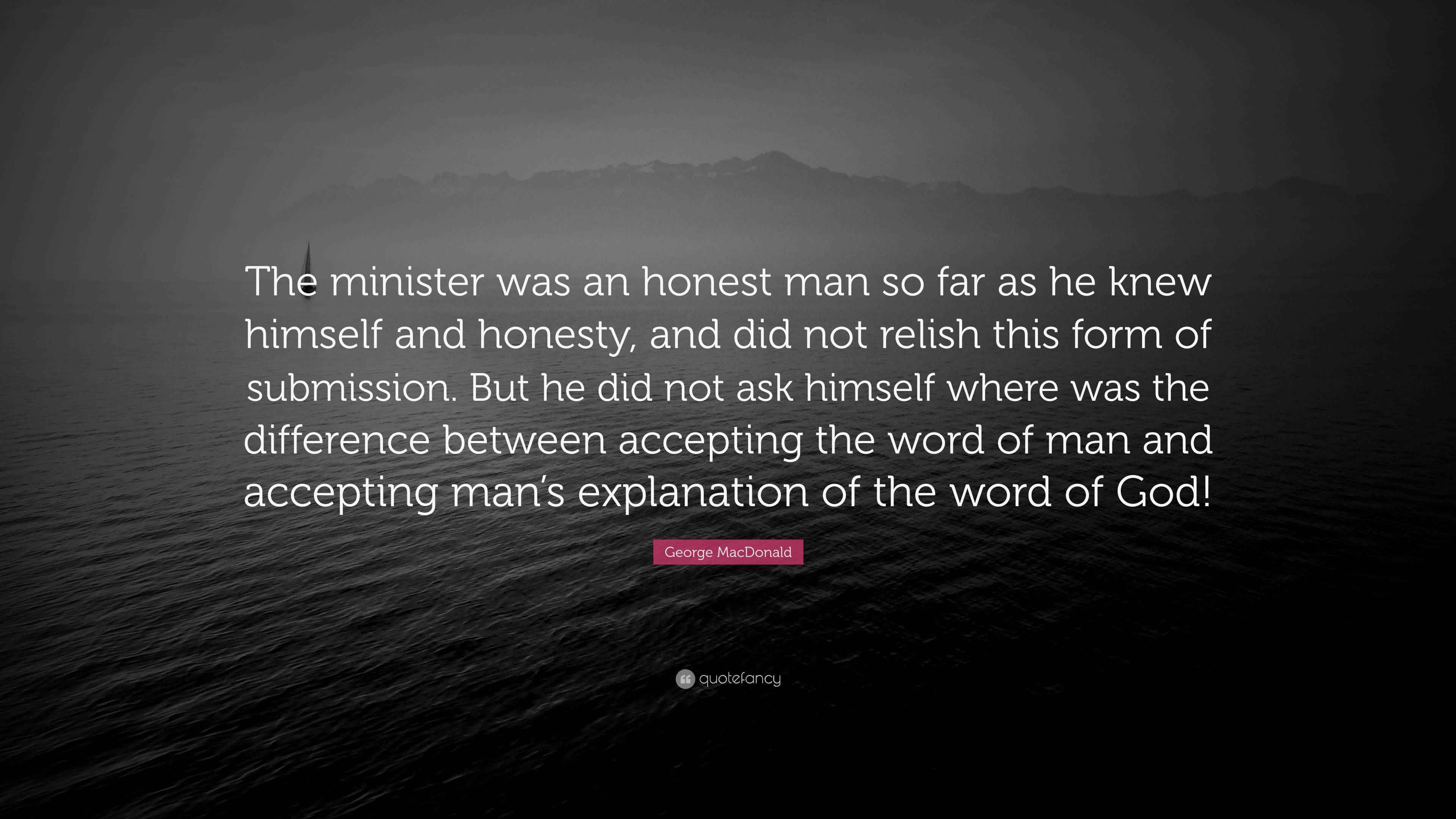 George MacDonald Quote: “The minister was an honest man so far as he ...