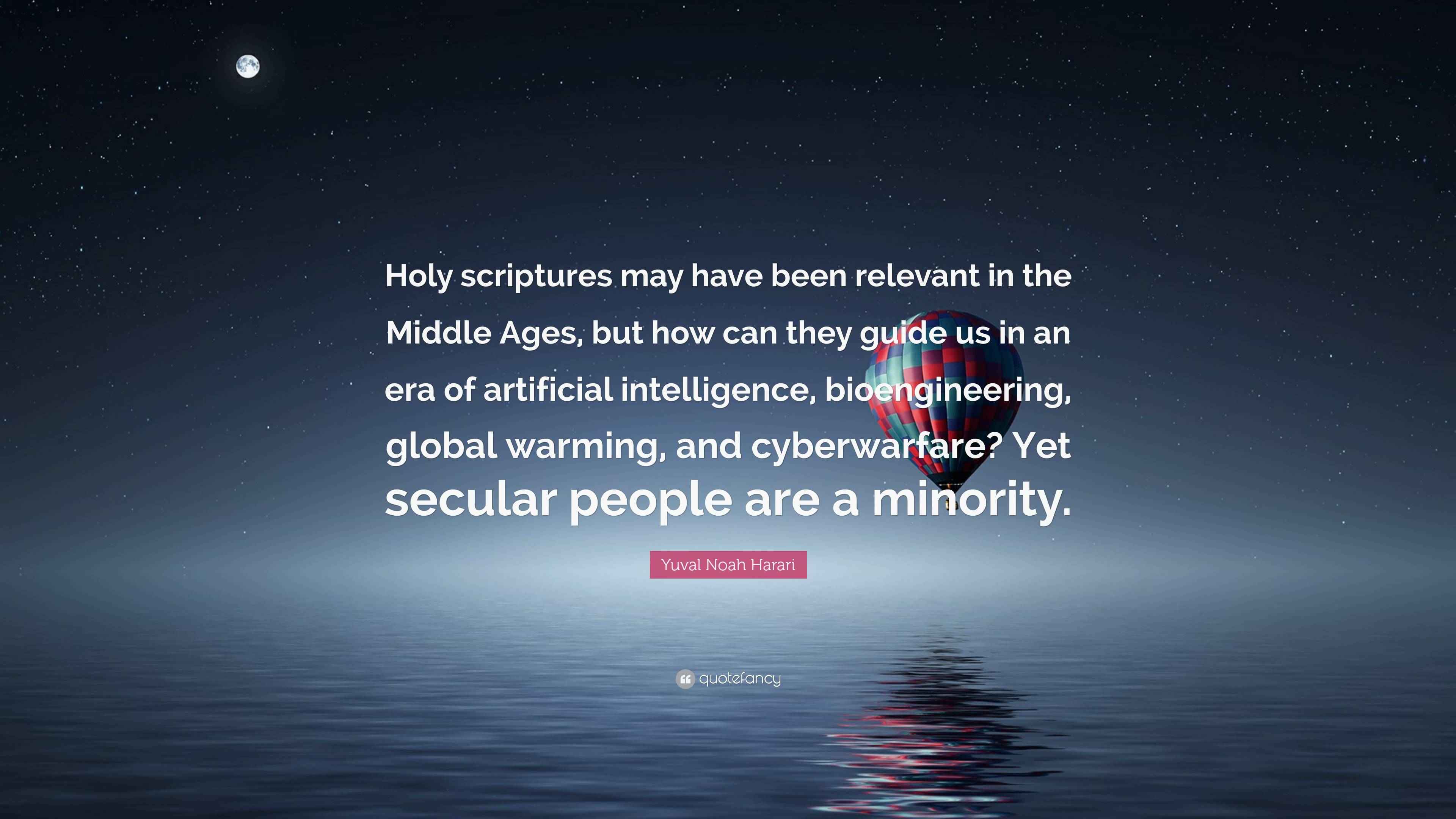 Yuval Noah Harari Quote: “Holy scriptures may have been relevant in the ...