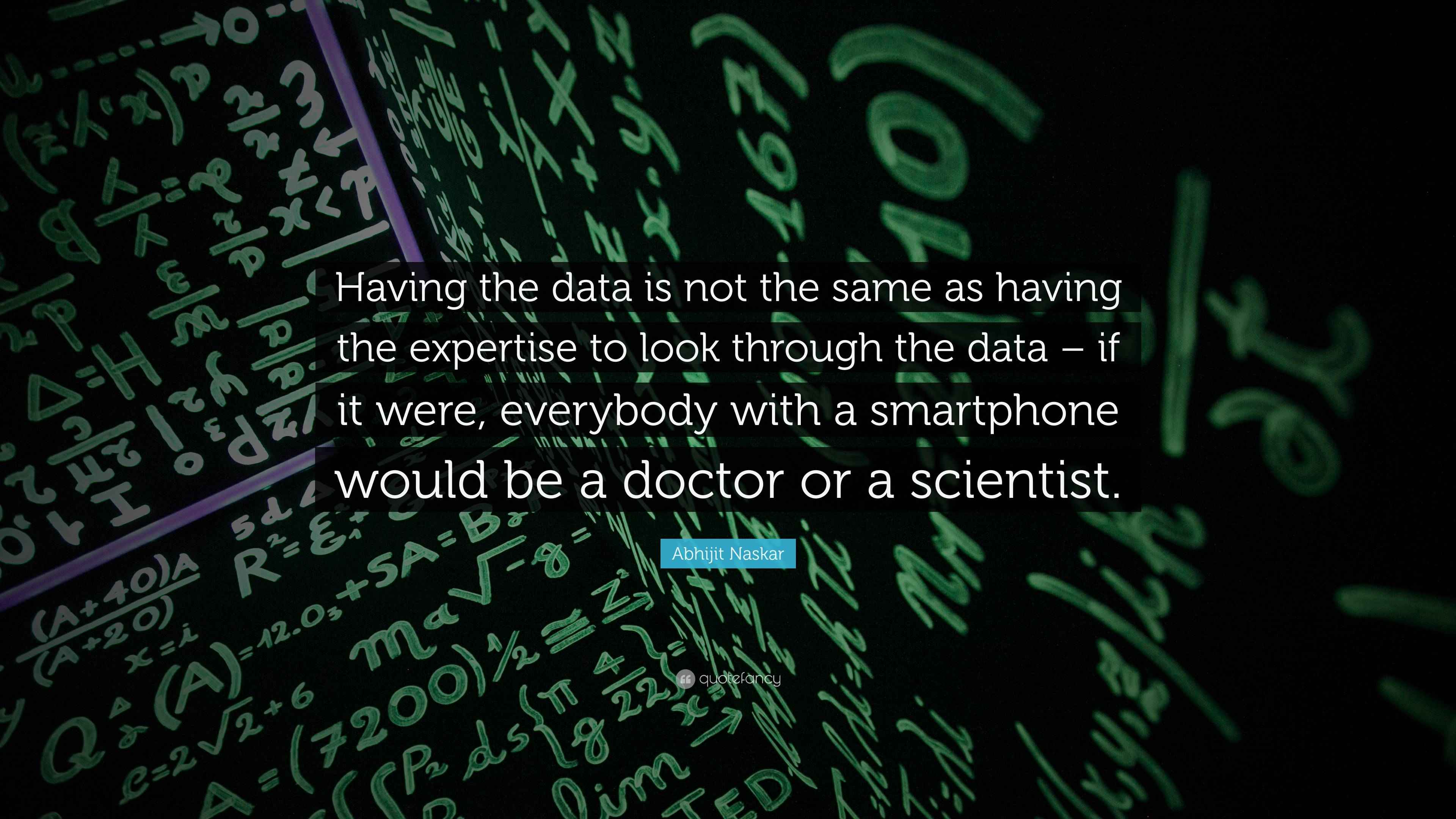 Abhijit Naskar Quote: “Having the data is not the same as having the ...