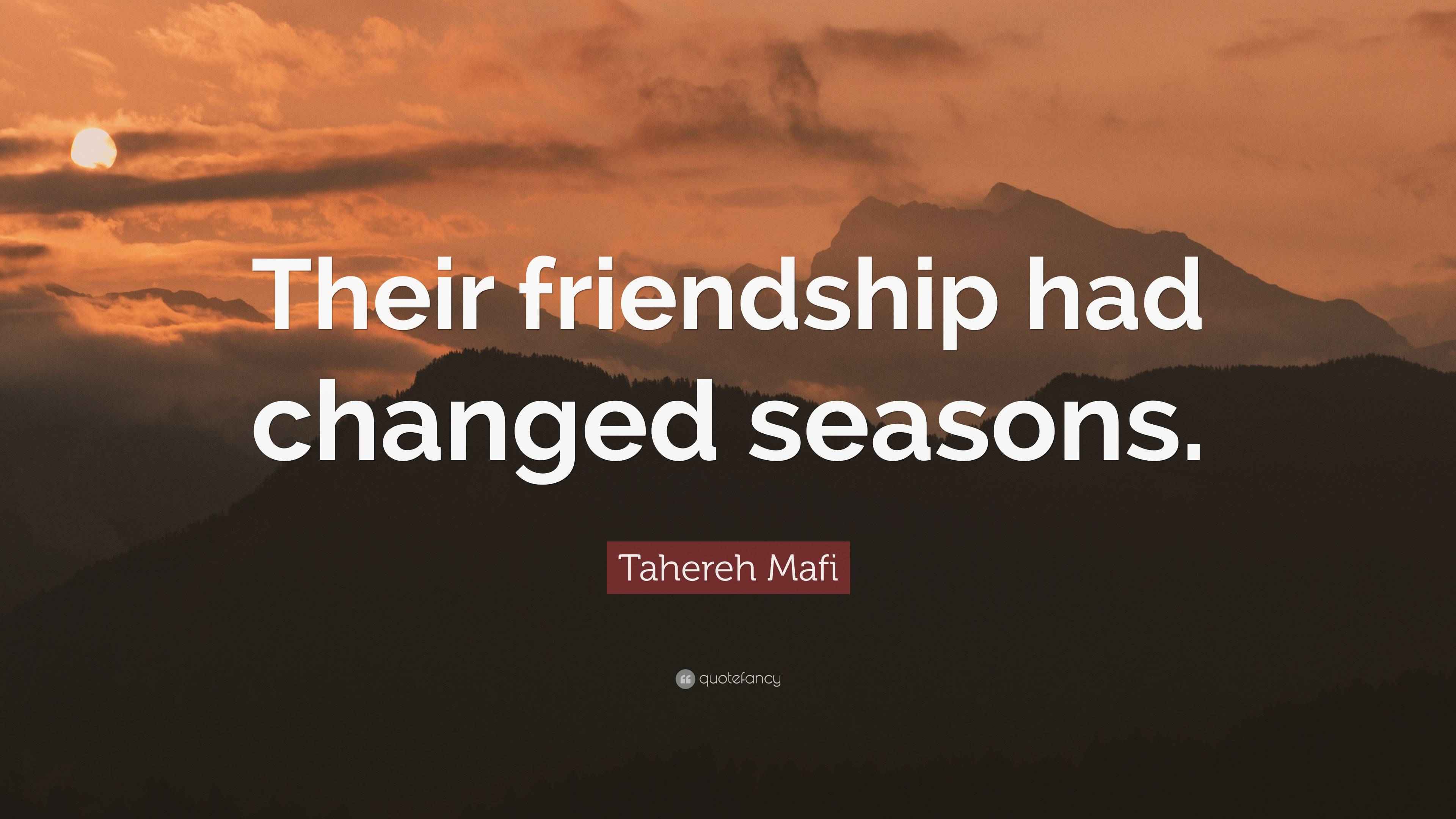 Tahereh Mafi Quote: “Their friendship had changed seasons.”
