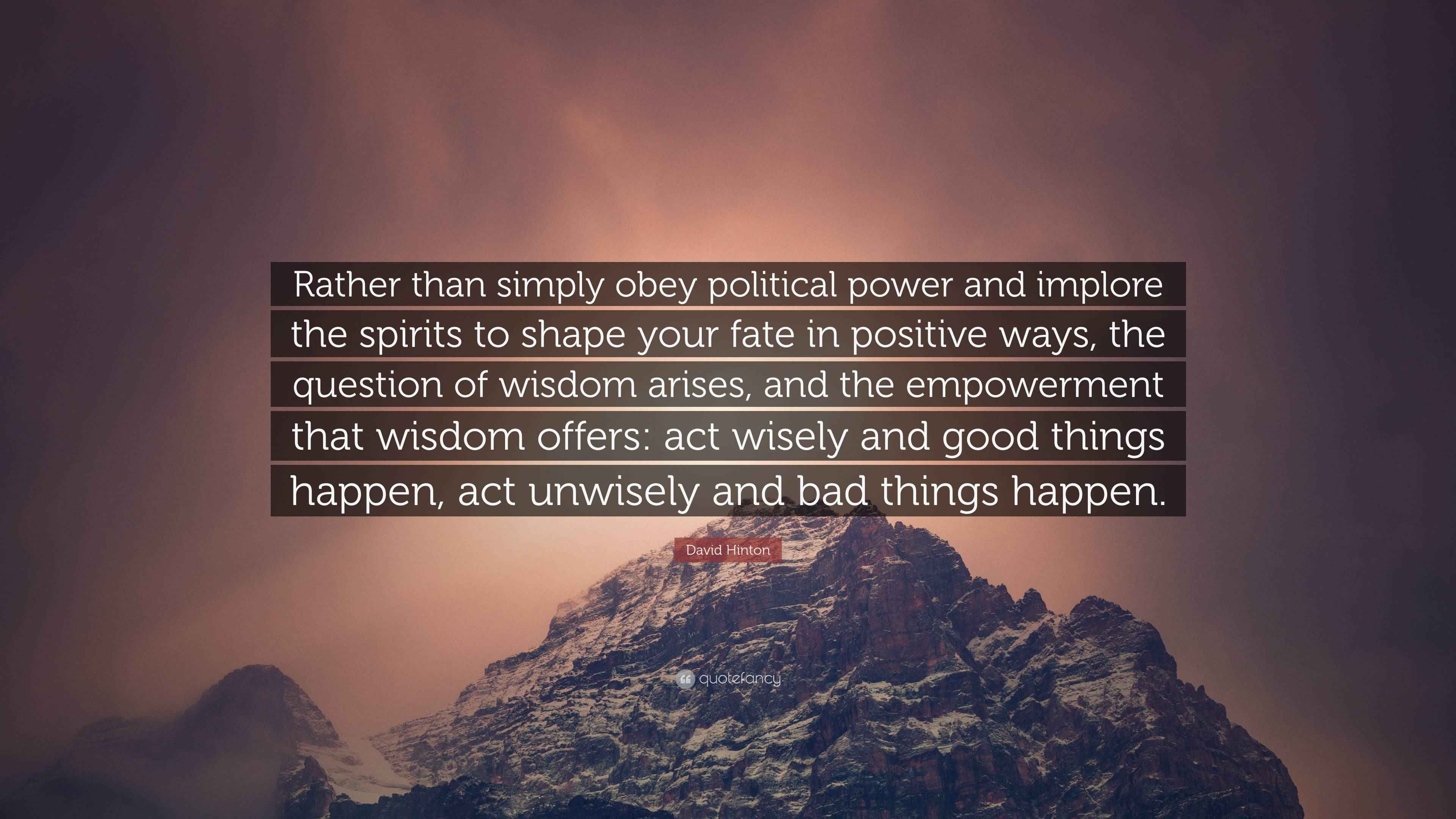 David Hinton Quote: “Rather than simply obey political power and ...