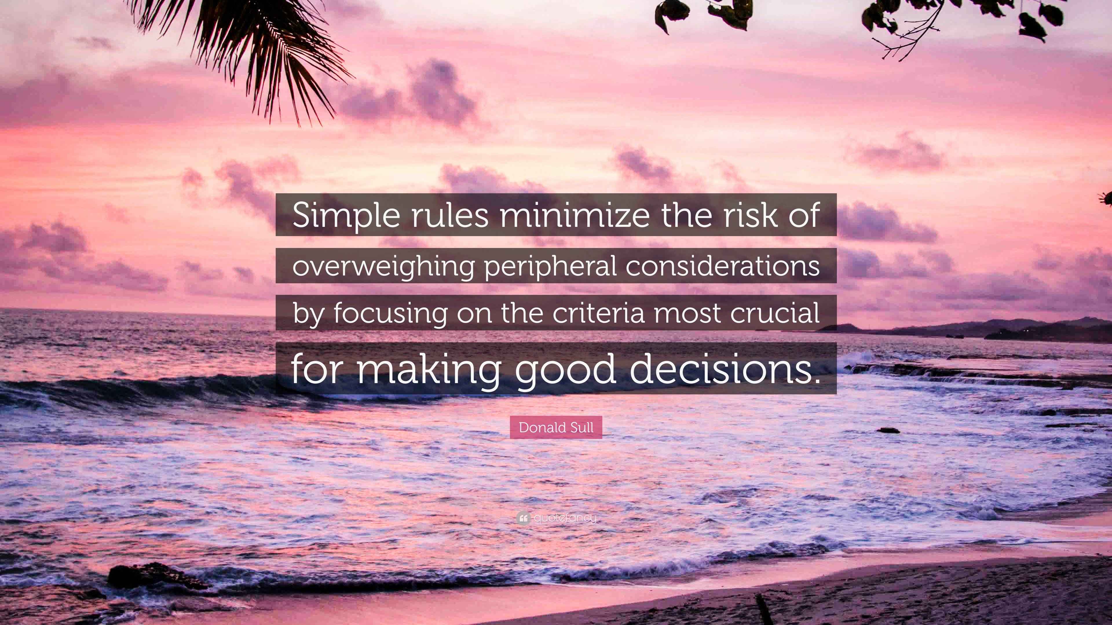 Donald Sull Quote: “Simple rules minimize the risk of overweighing ...