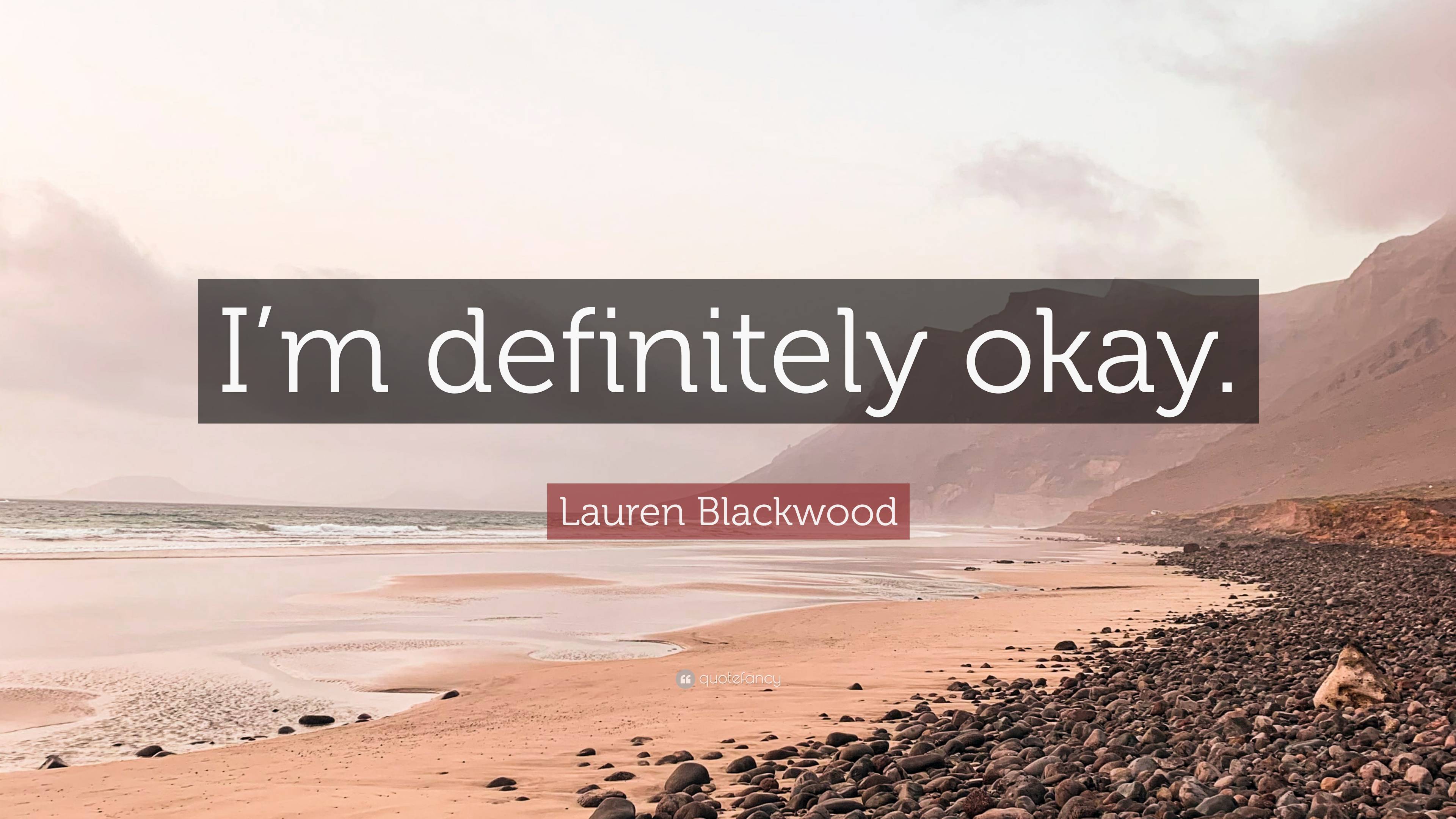 Lauren Blackwood Quote: “I’m definitely okay.”