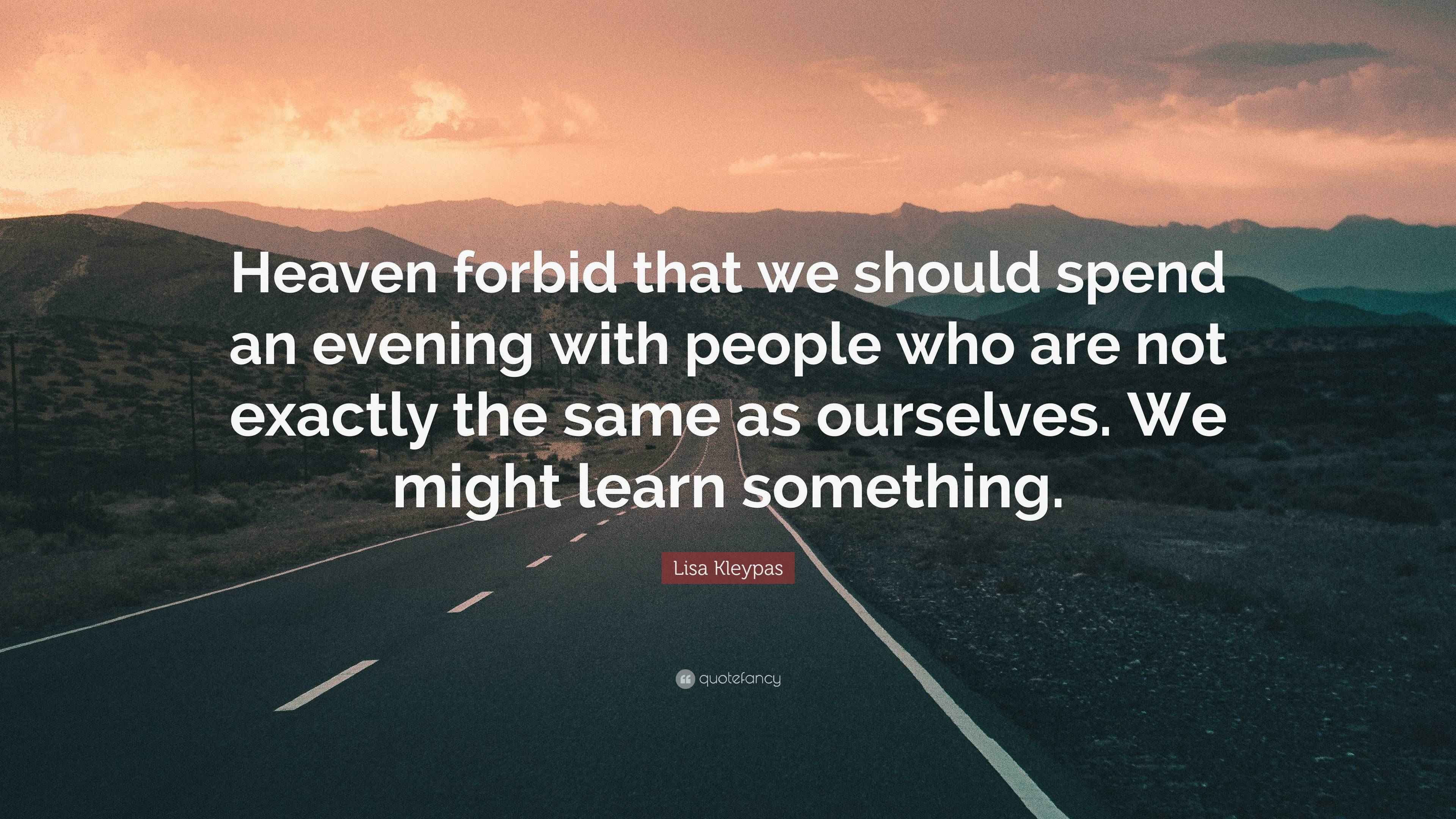 Lisa Kleypas Quote: “Heaven forbid that we should spend an evening with ...