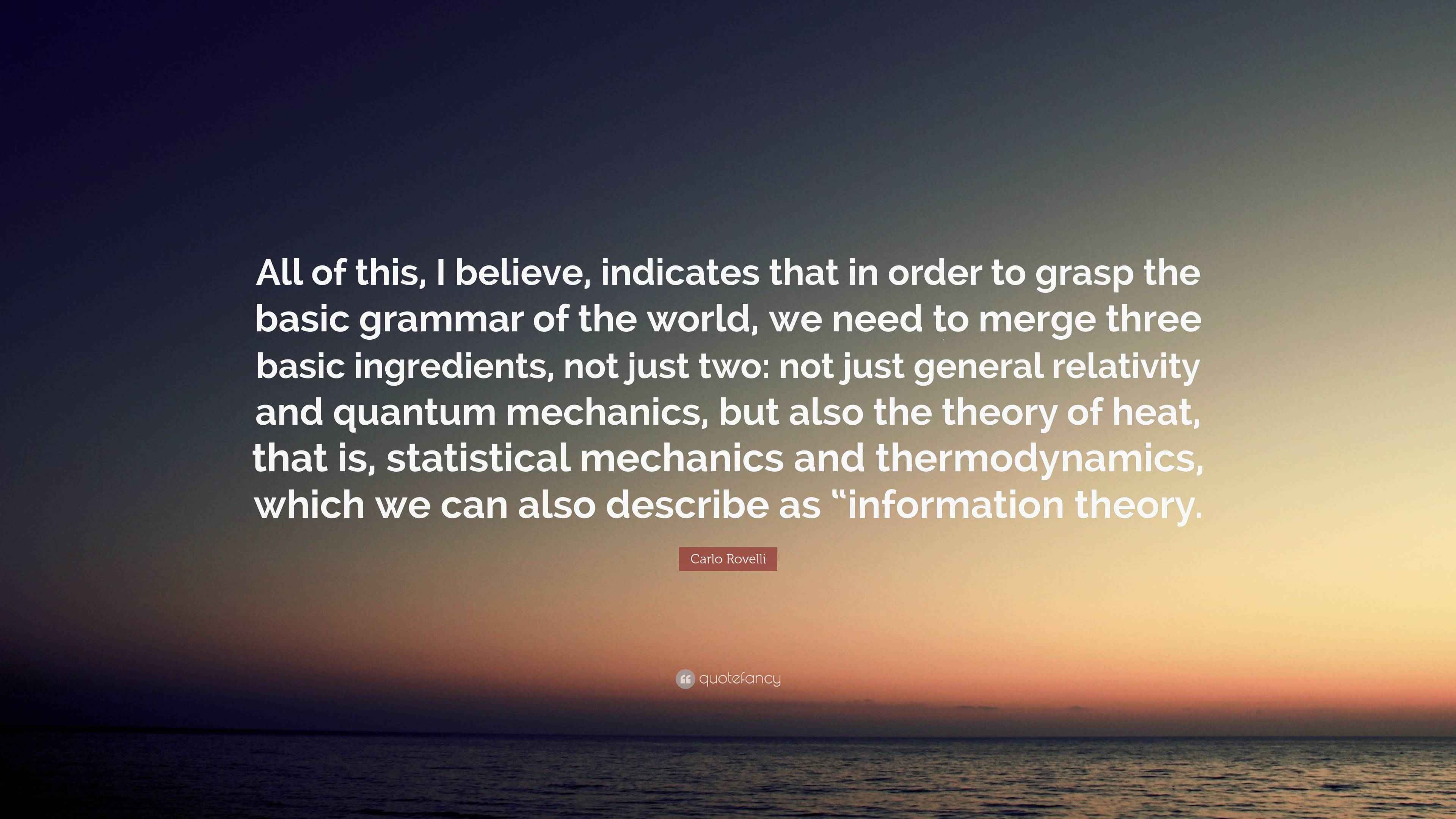 Carlo Rovelli Quote: “All of this, I believe, indicates that in order ...