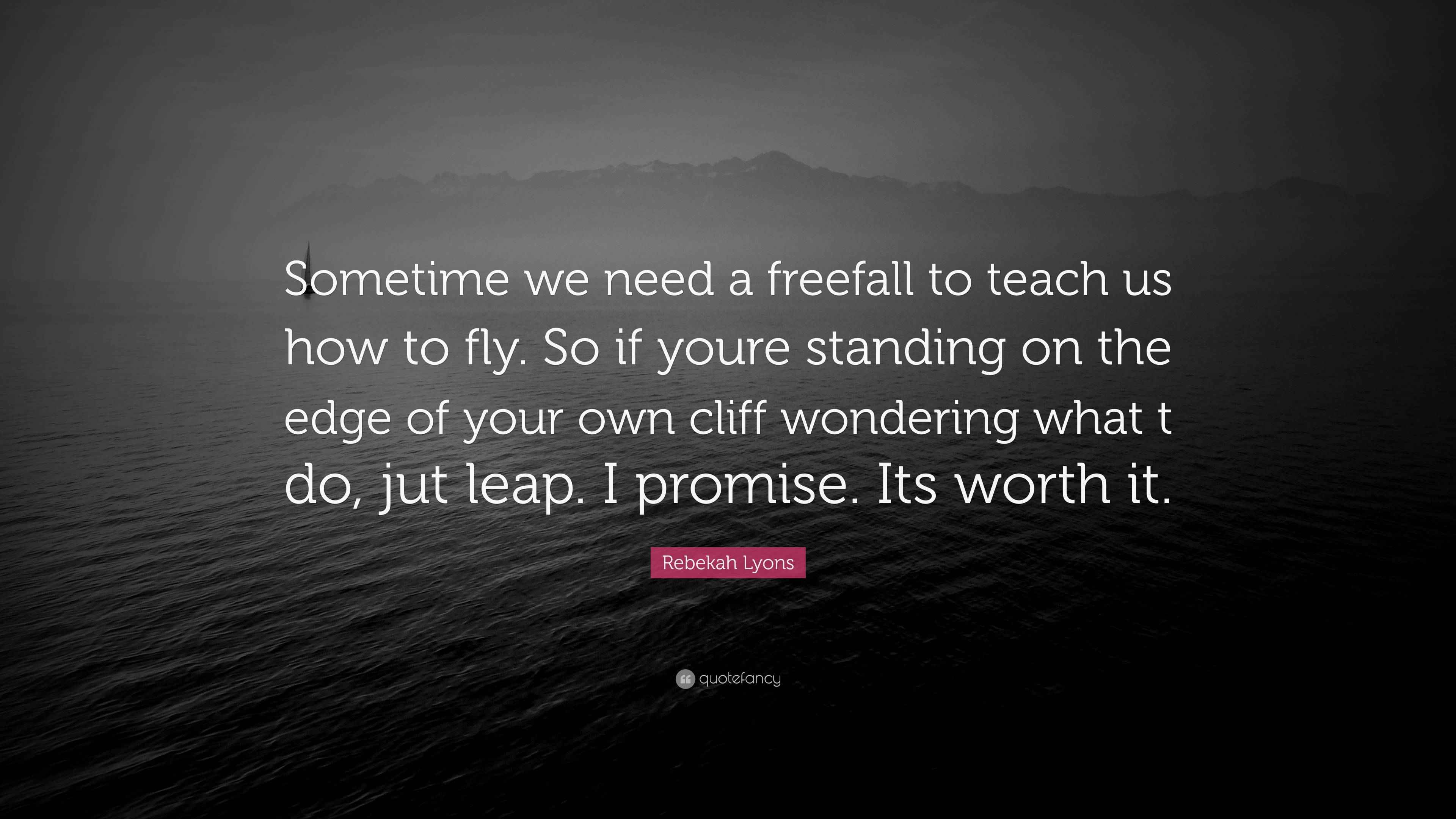 Rebekah Lyons Quote: “Sometime we need a freefall to teach us how to ...