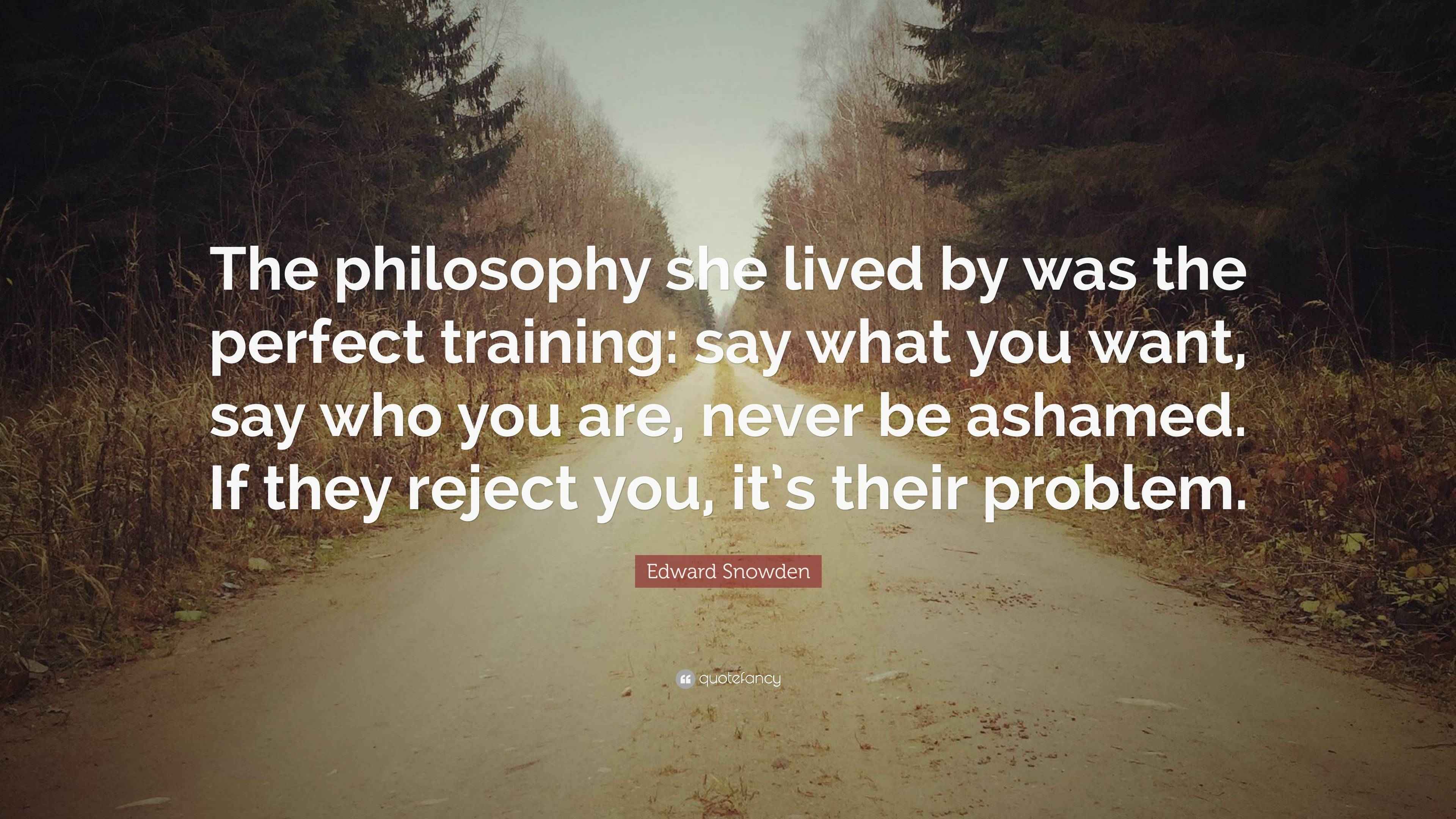 Edward Snowden Quote: “The philosophy she lived by was the perfect ...