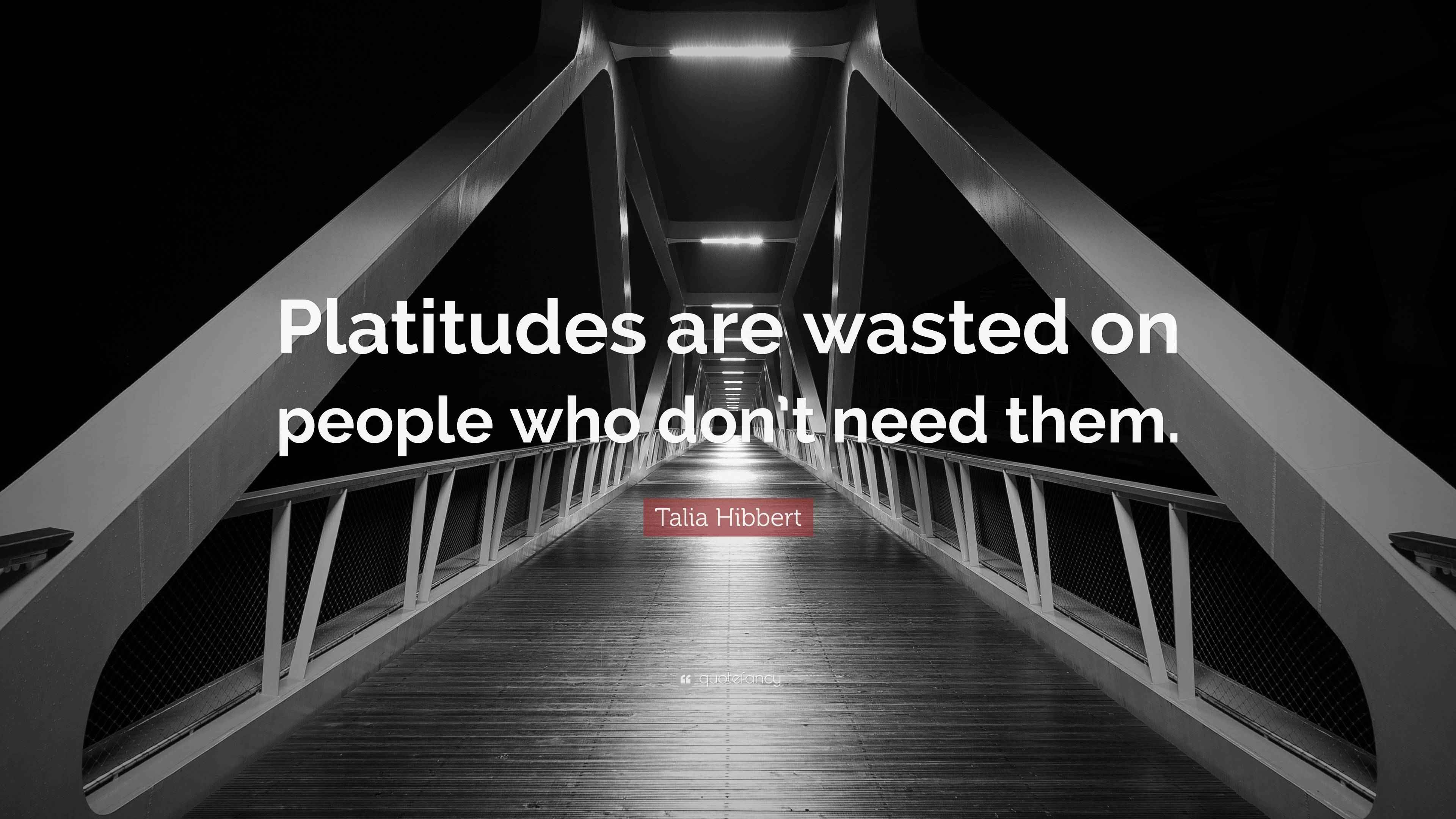 Talia Hibbert Quote: “Platitudes are wasted on people who don’t need them.”