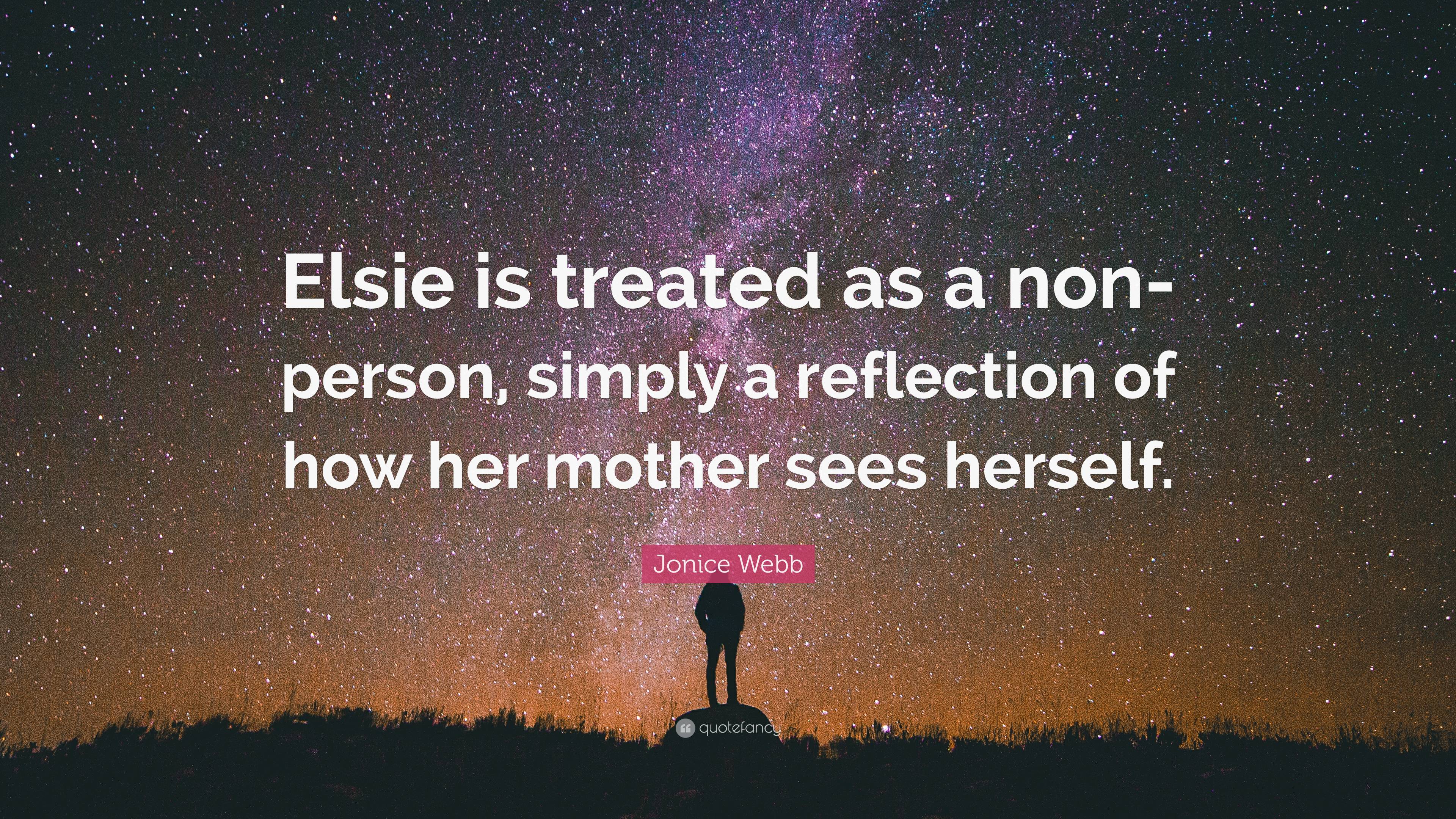 Jonice Webb Quote: “Elsie is treated as a non-person, simply a ...