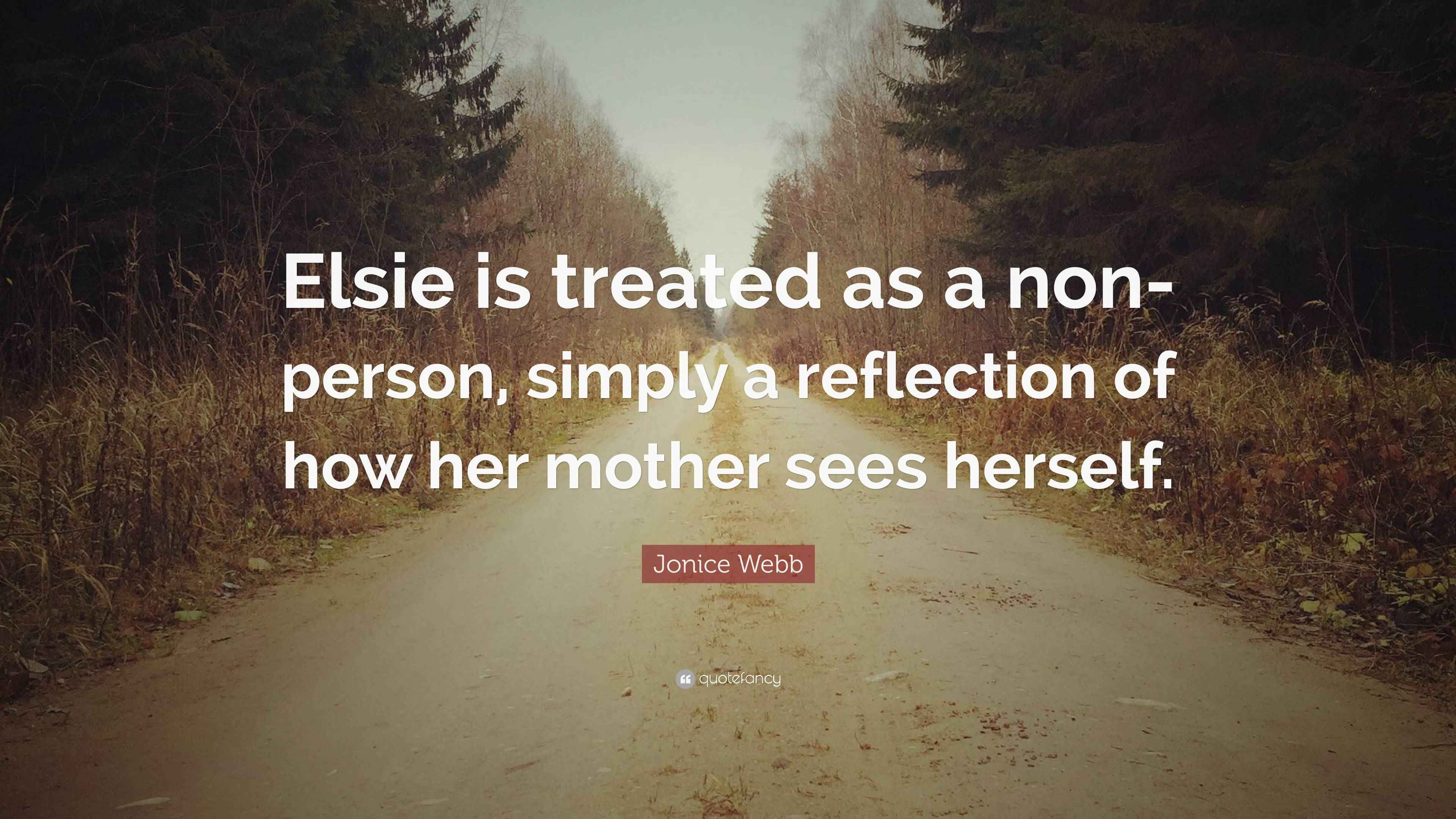 Jonice Webb Quote: “Elsie is treated as a non-person, simply a ...
