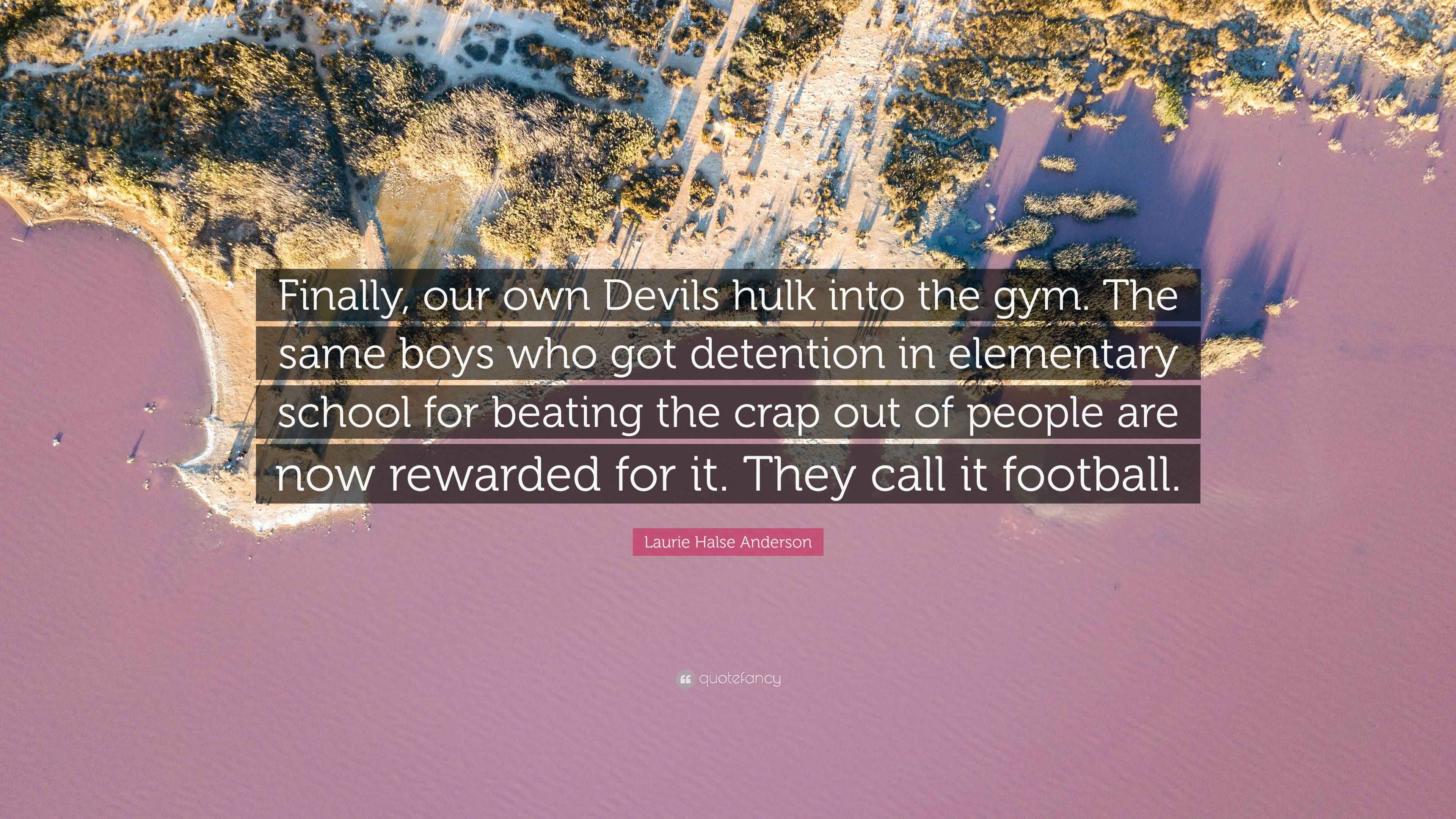 Laurie Halse Anderson Quote: “Finally, our own Devils hulk into the gym ...