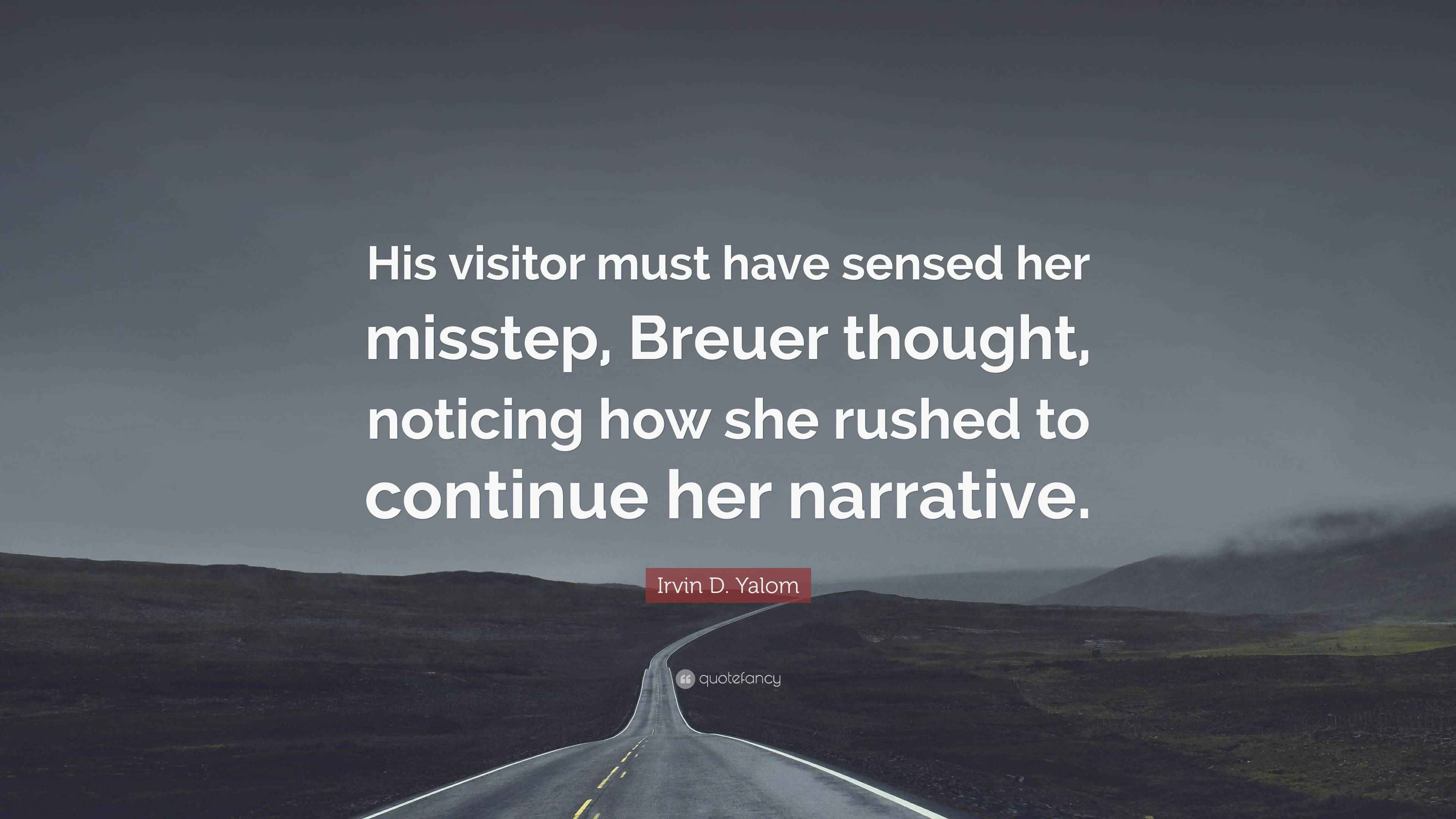 Irvin D. Yalom Quote: “His visitor must have sensed her misstep, Breuer ...