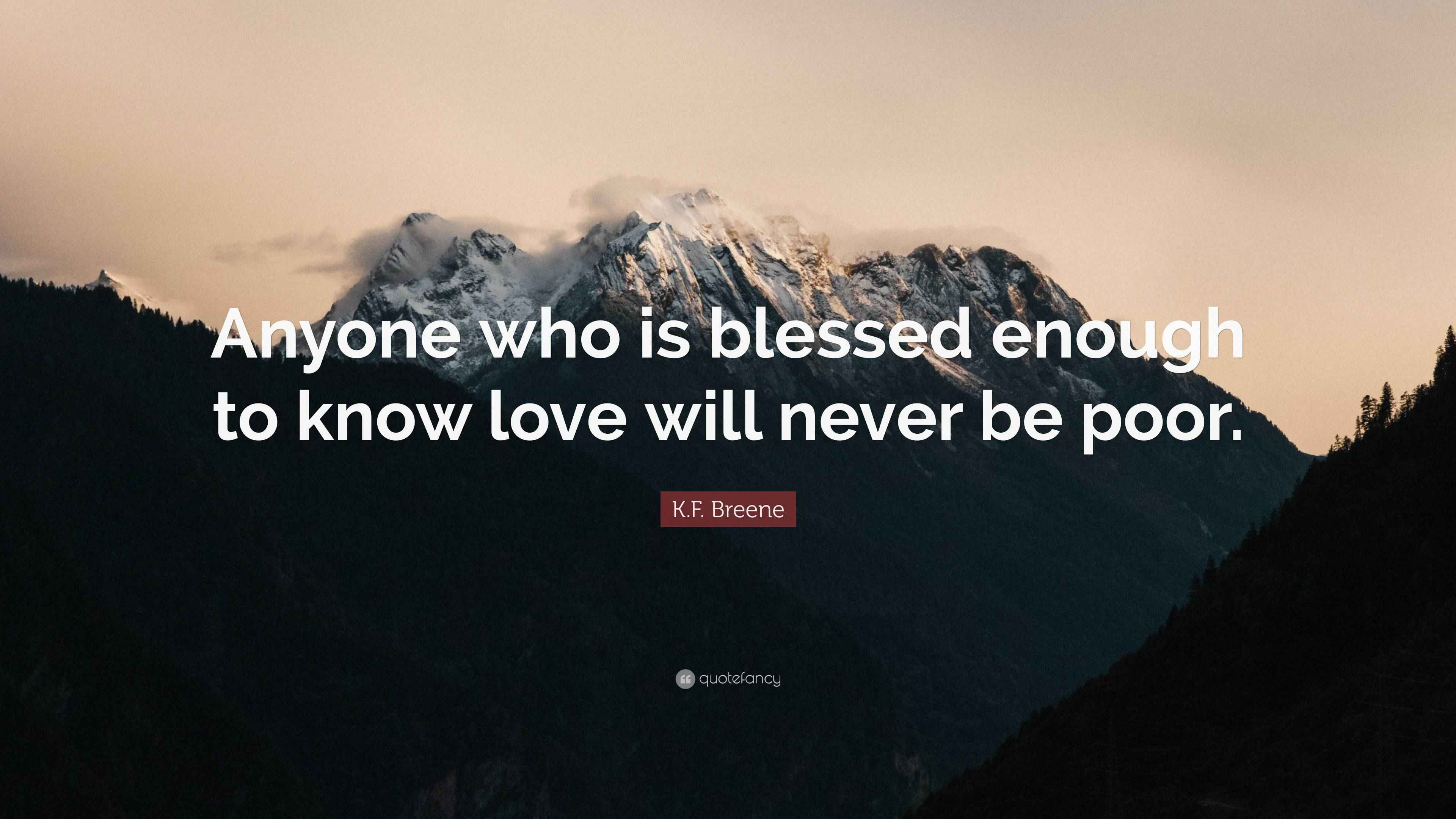 K.F. Breene Quote: “Anyone who is blessed enough to know love will ...