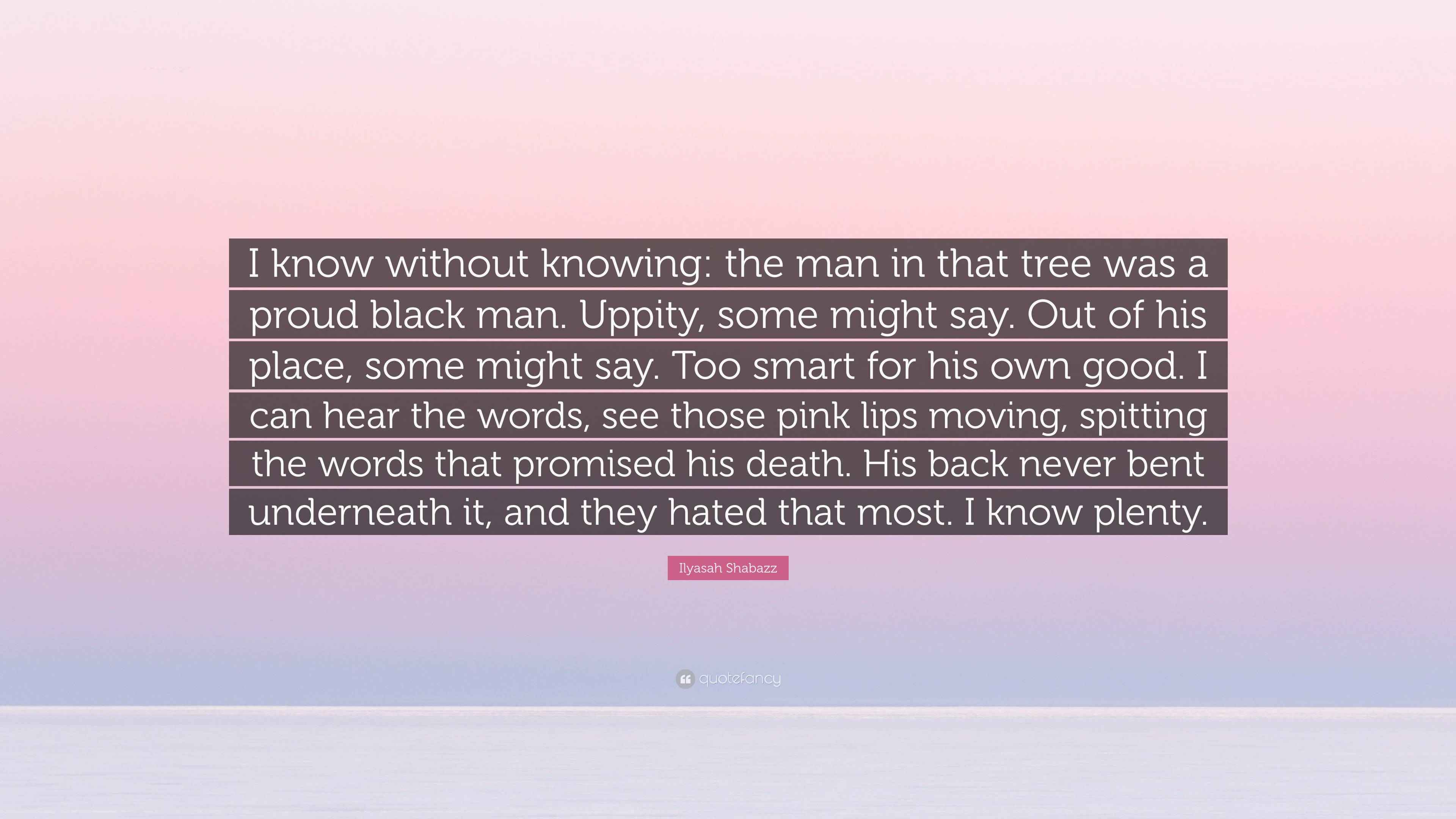 Ilyasah Shabazz Quote: “I know without knowing: the man in that tree ...