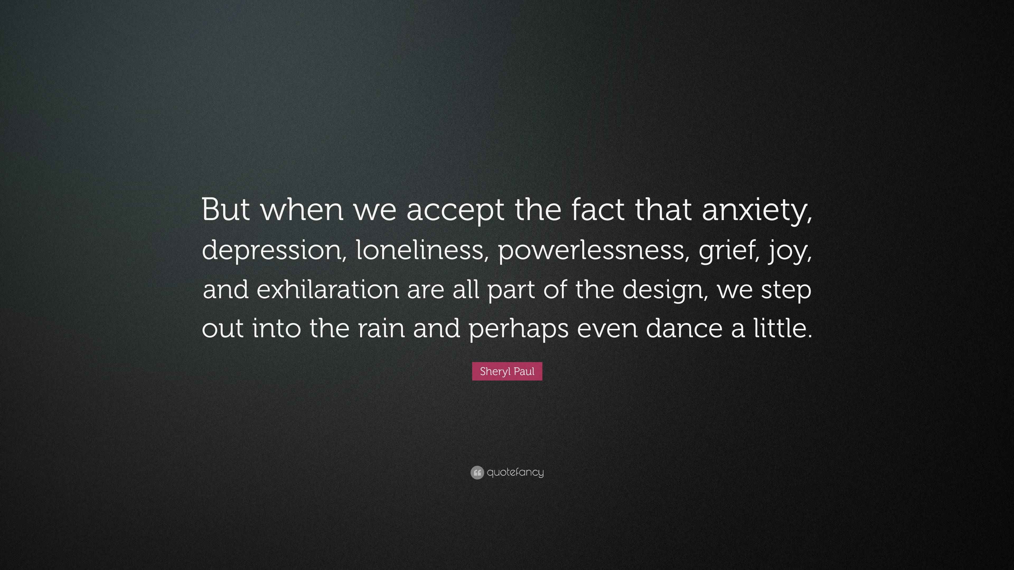 Sheryl Paul Quote: “But when we accept the fact that anxiety ...