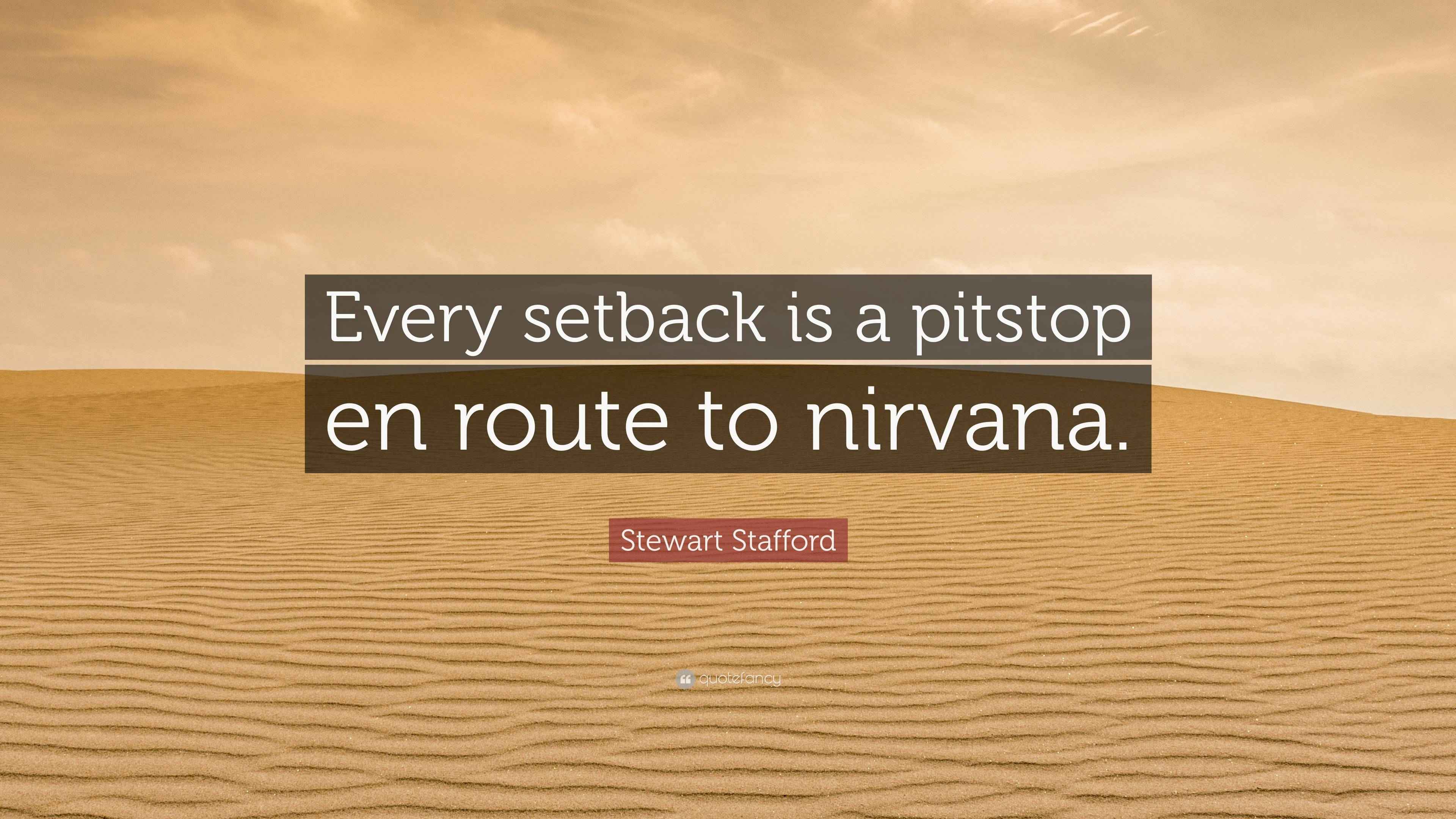 Stewart Stafford Quote: “Every setback is a pitstop en route to nirvana.”