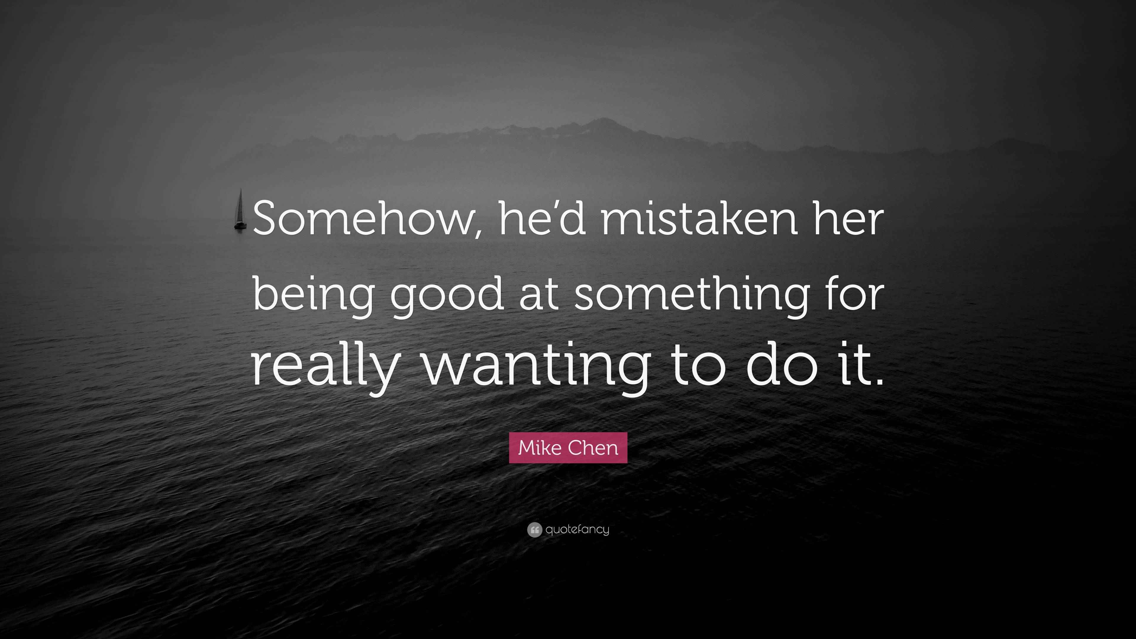 Mike Chen Quote: “Somehow, he’d mistaken her being good at something ...