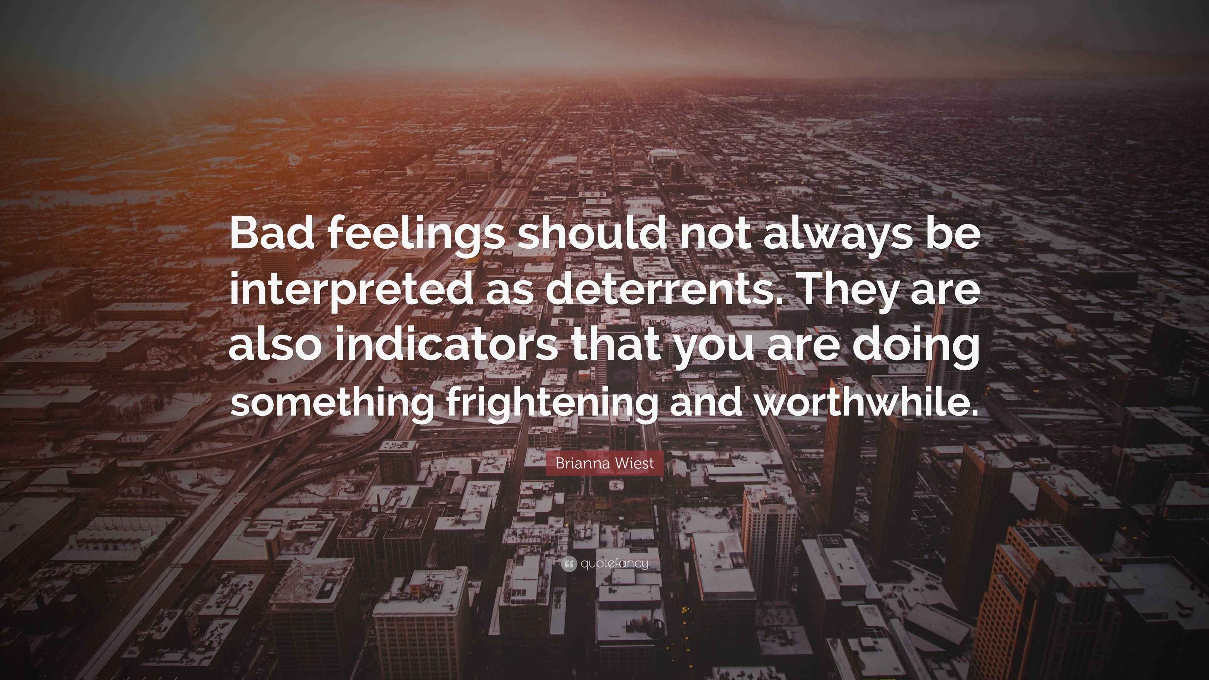 Brianna Wiest Quote: “Bad feelings should not always be interpreted as ...
