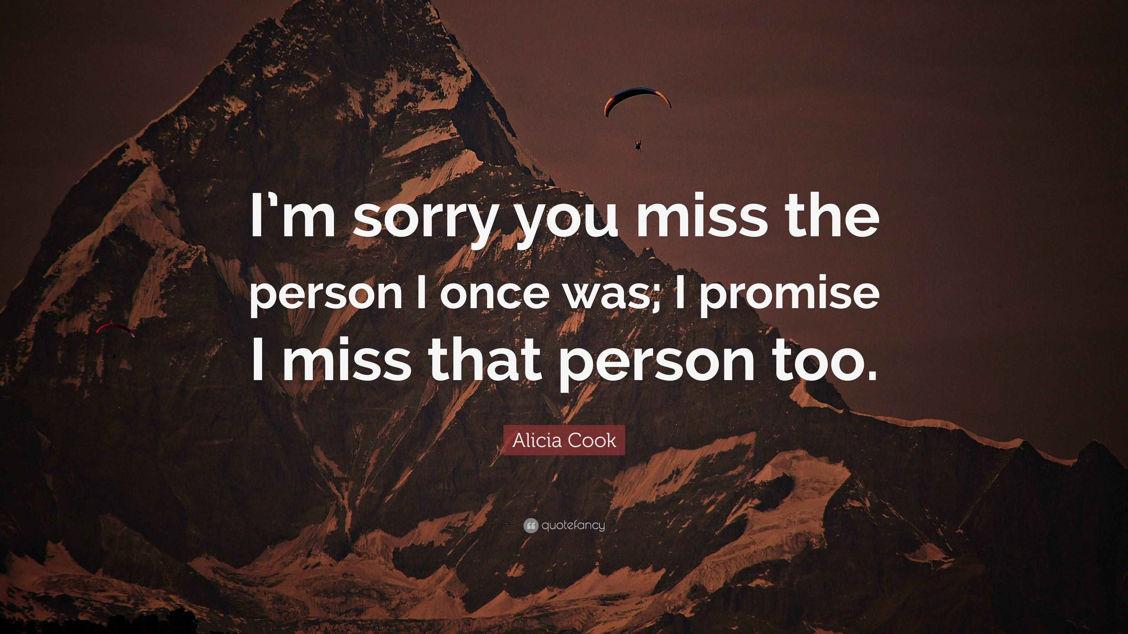 Alicia Cook Quote: “I’m sorry you miss the person I once was; I promise ...