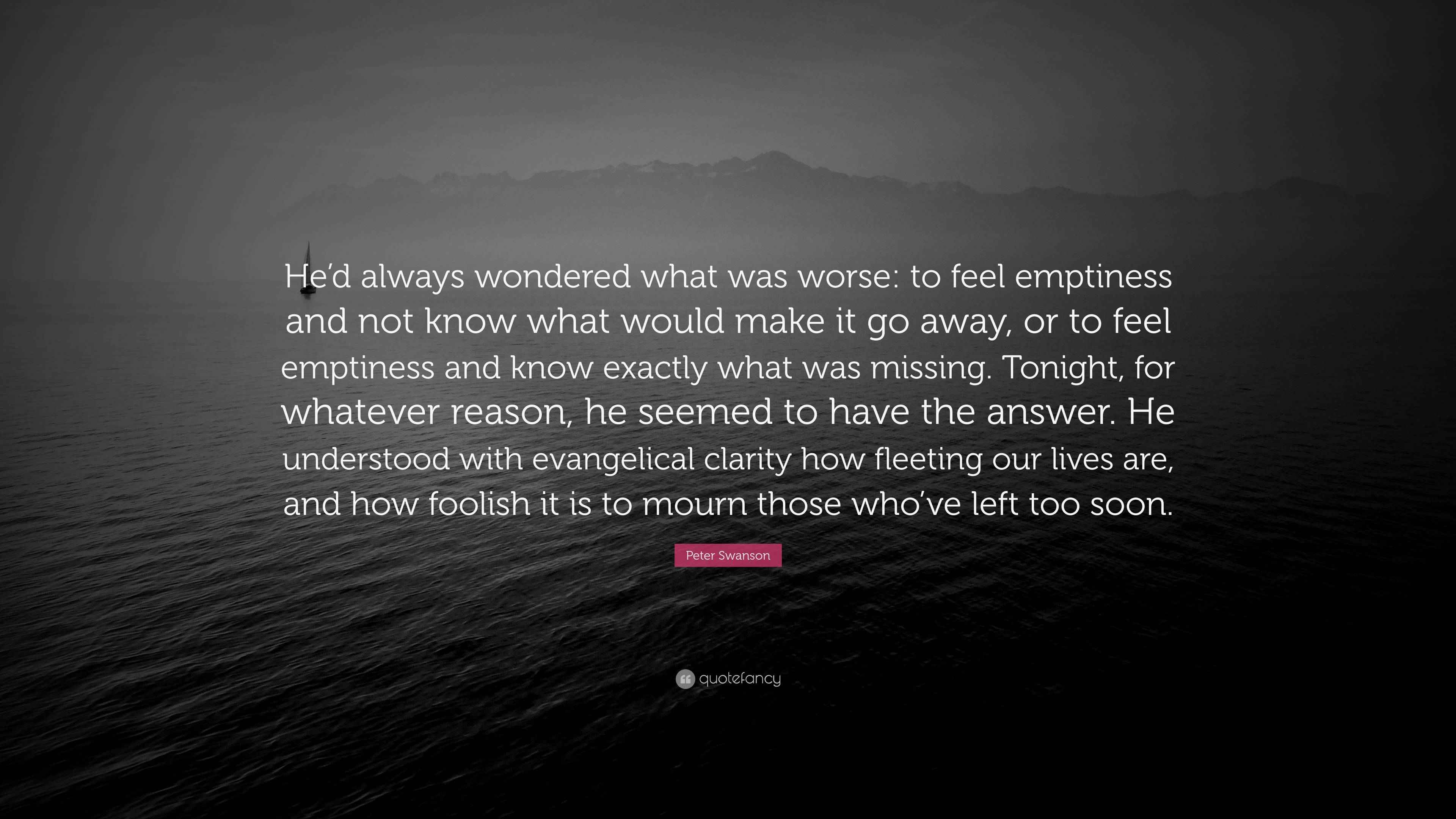 Peter Swanson Quote: “He’d always wondered what was worse: to feel ...