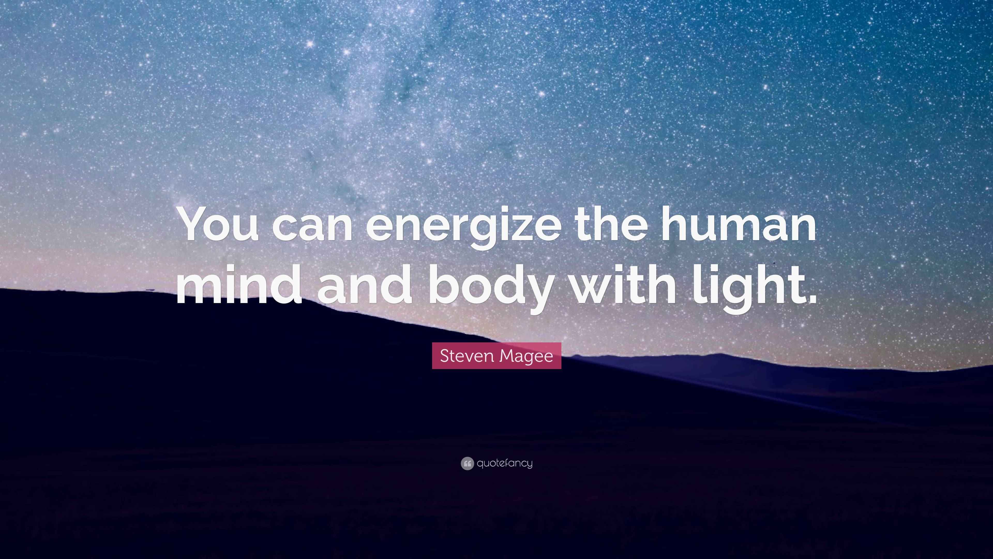 Steven Magee Quote: “You can energize the human mind and body with light.”