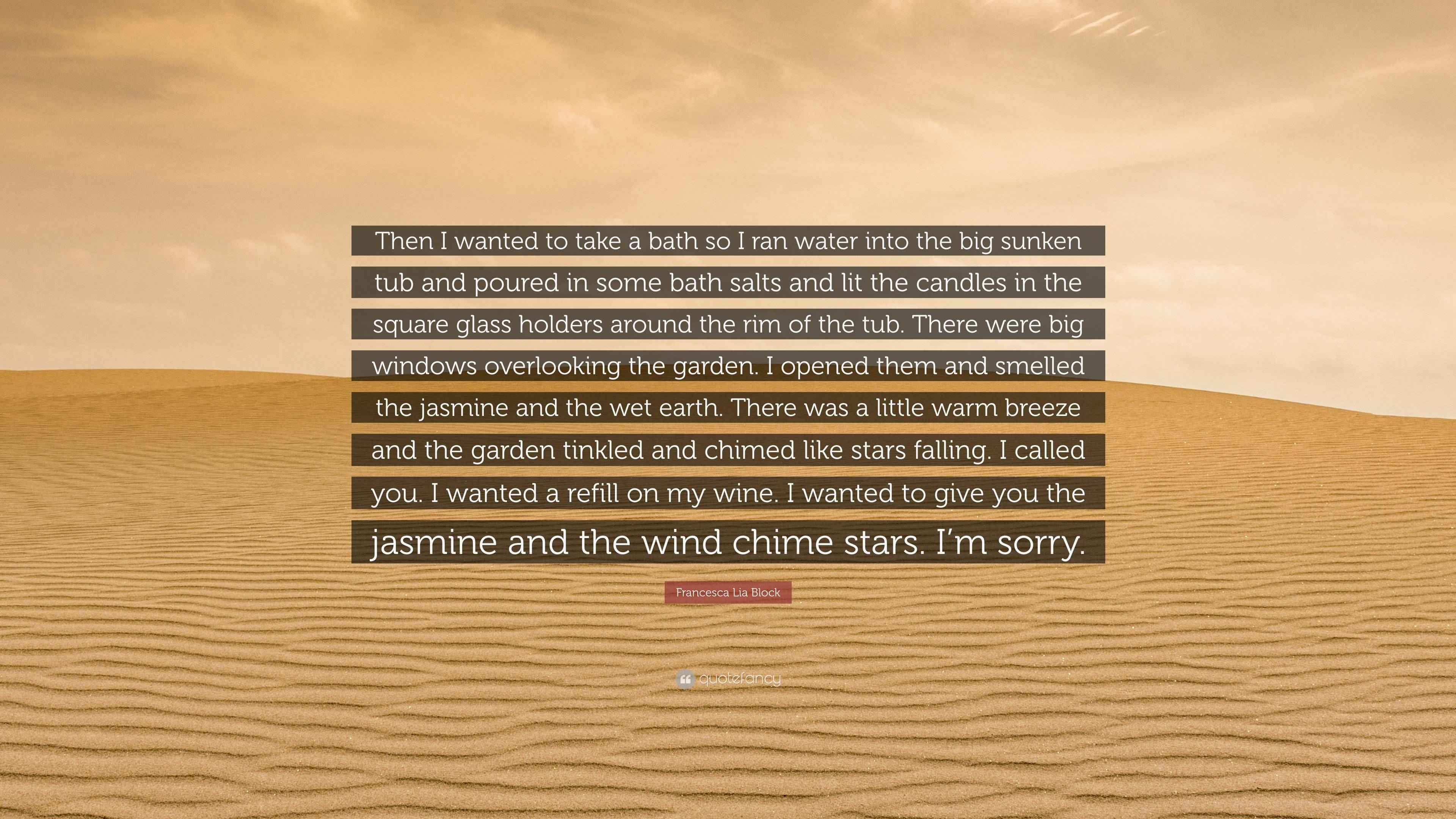 Francesca Lia Block Quote: “Then I wanted to take a bath so I ran water ...