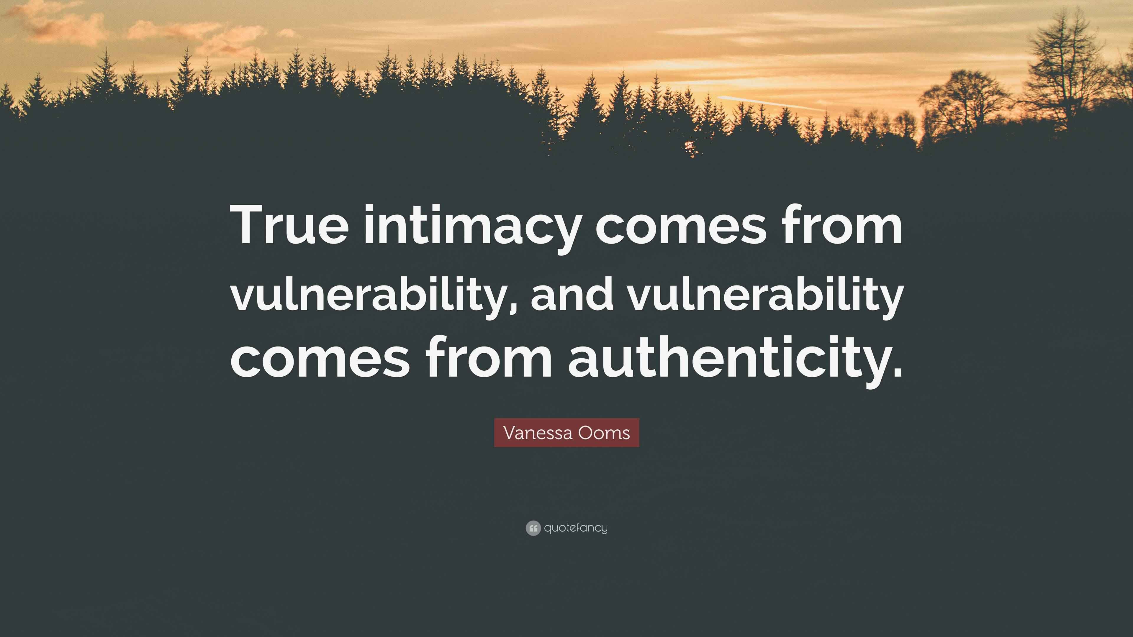 Vanessa Ooms Quote: “True intimacy comes from vulnerability, and ...