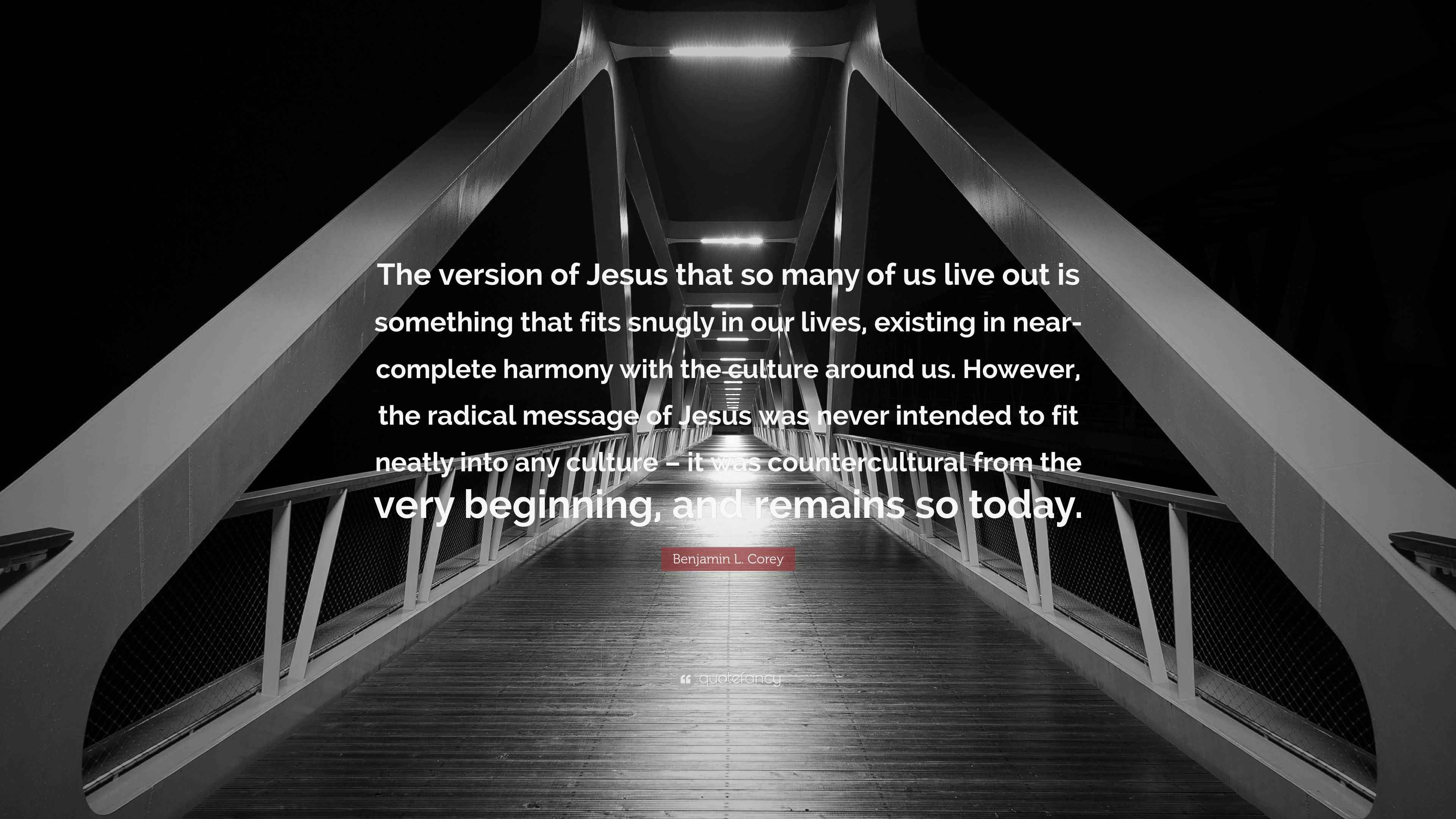 Benjamin L. Corey Quote: “The version of Jesus that so many of us live ...
