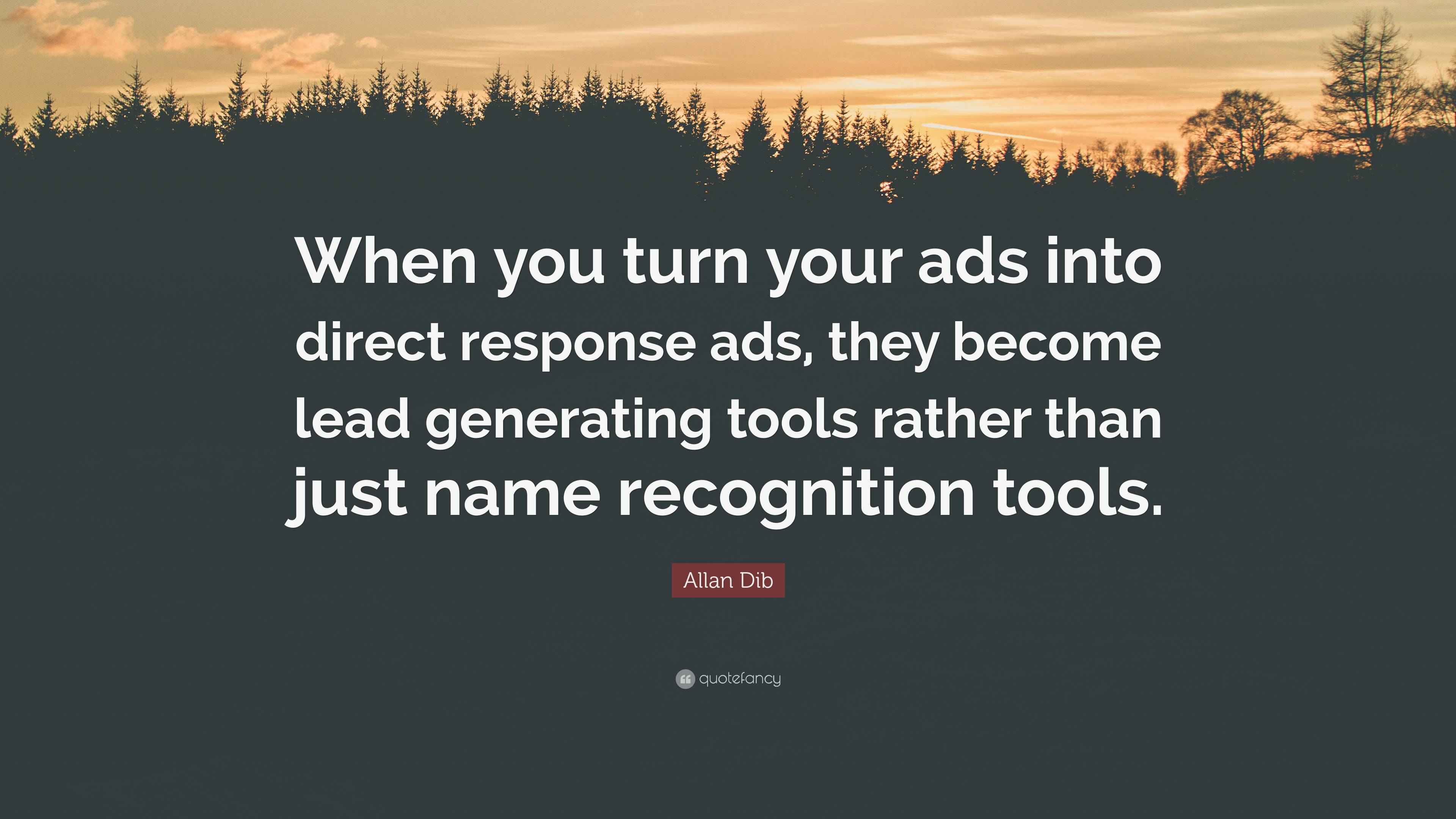Allan Dib Quote: “When you turn your ads into direct response ads, they ...
